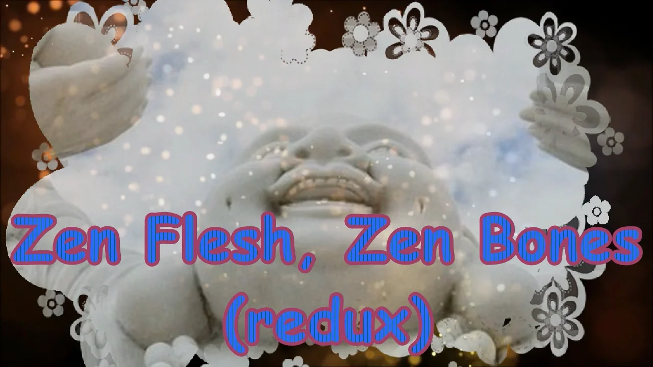 Zen Flesh, Zen Bones-Redux
