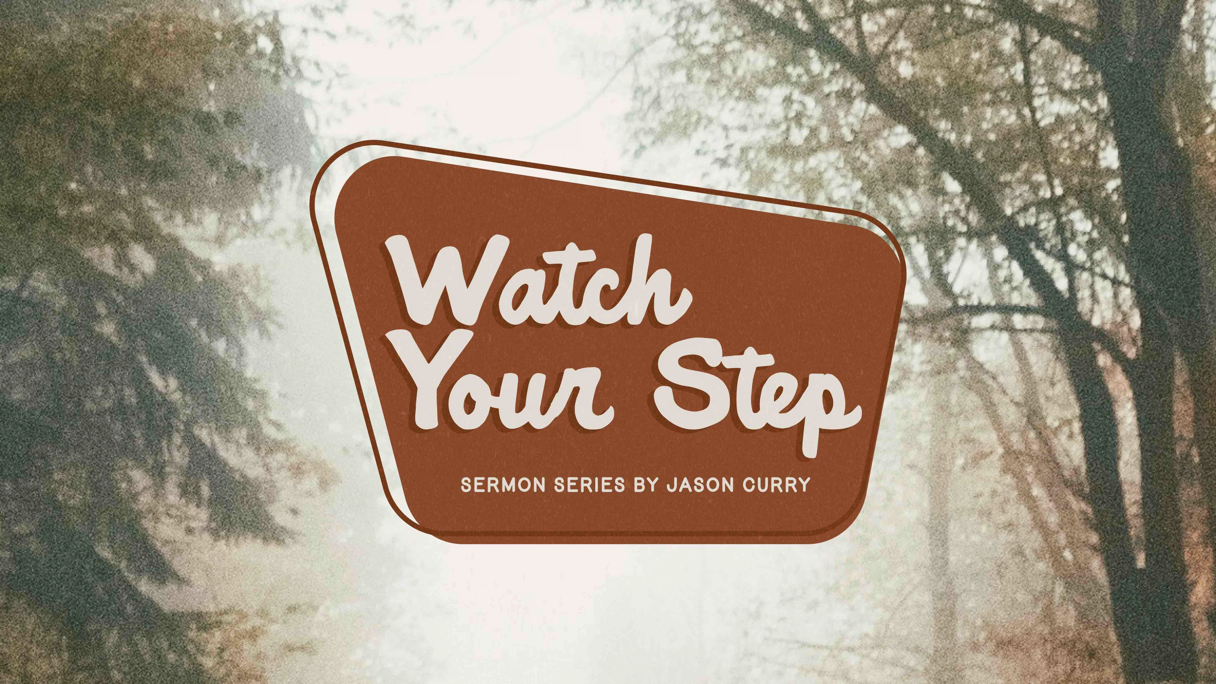 Watch Your Step Part 1 | Jason Curry (Sermon)