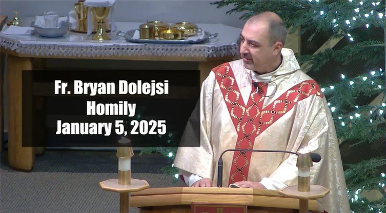 Fr Bryan Homily - Jan 5 2025