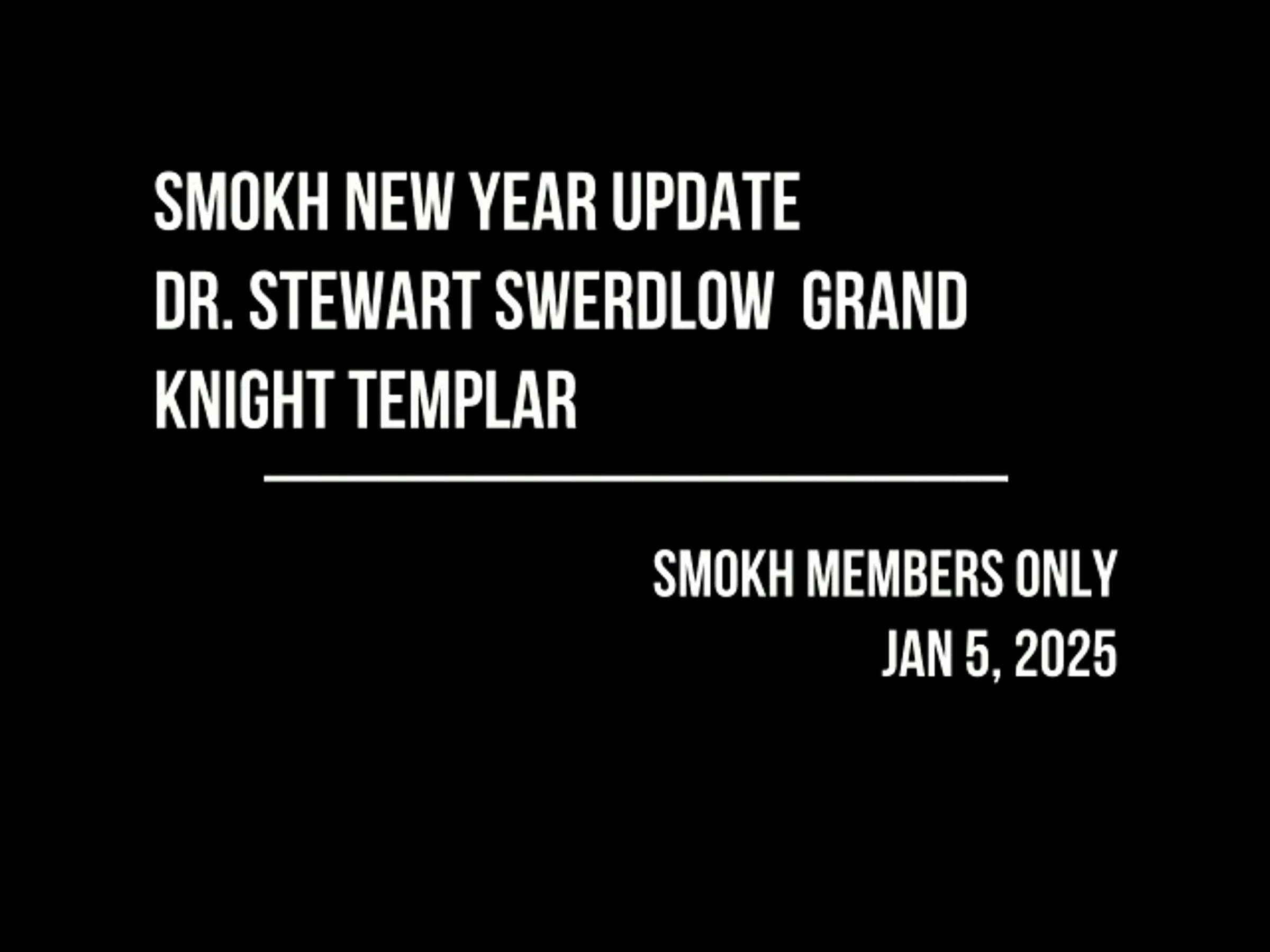 SMOKH NEW YEAR UPDATE Dr. Stewart Swerdlow GRAND KNIGHT TEMPLAR