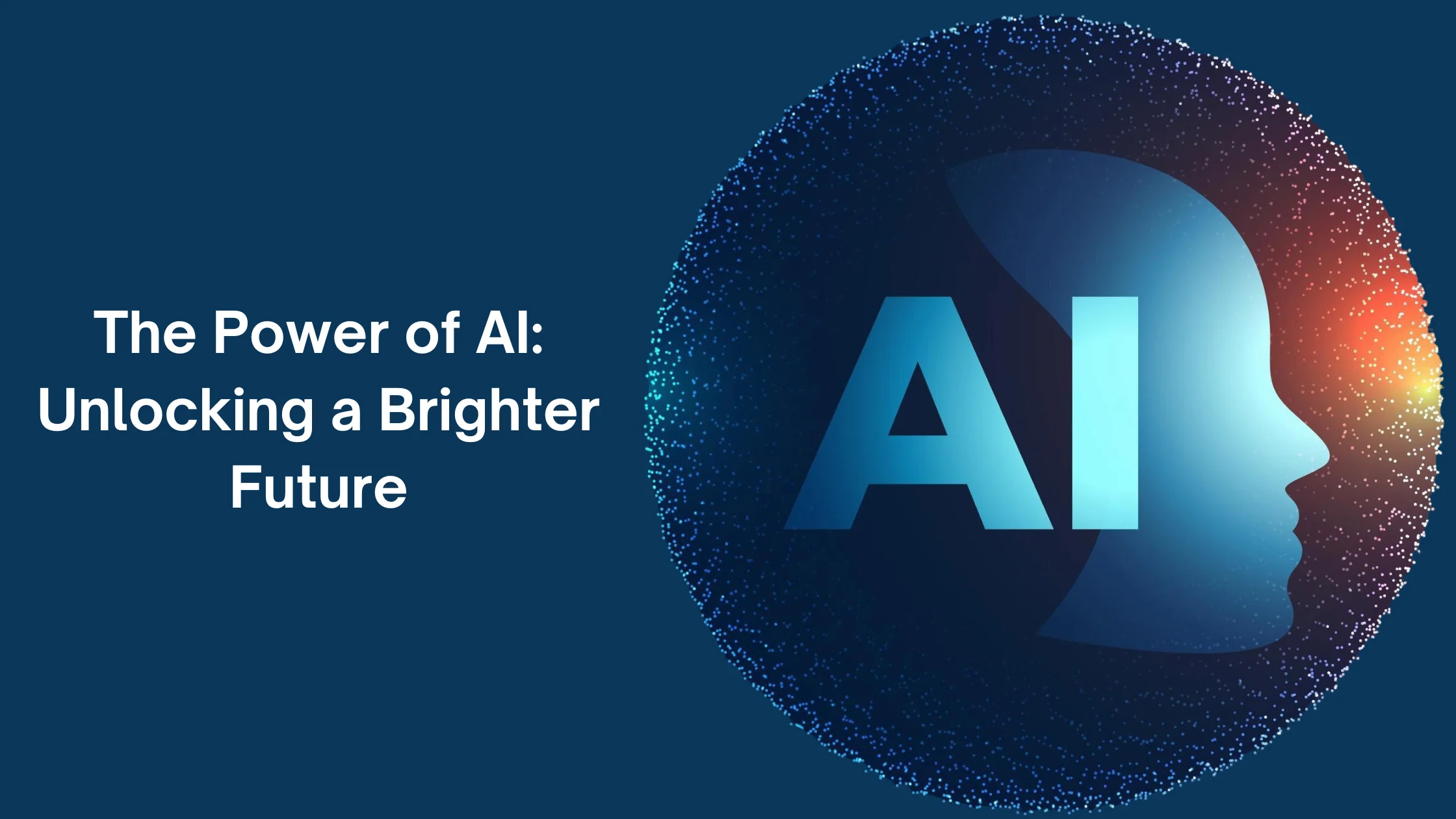 The Power of AI Unlocking a Brighter Future