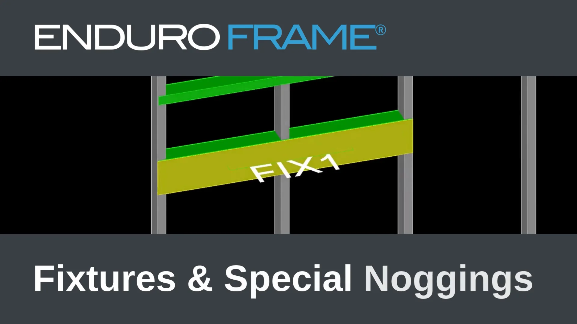 ENDUROFRAME Fixtures and Special Noggings