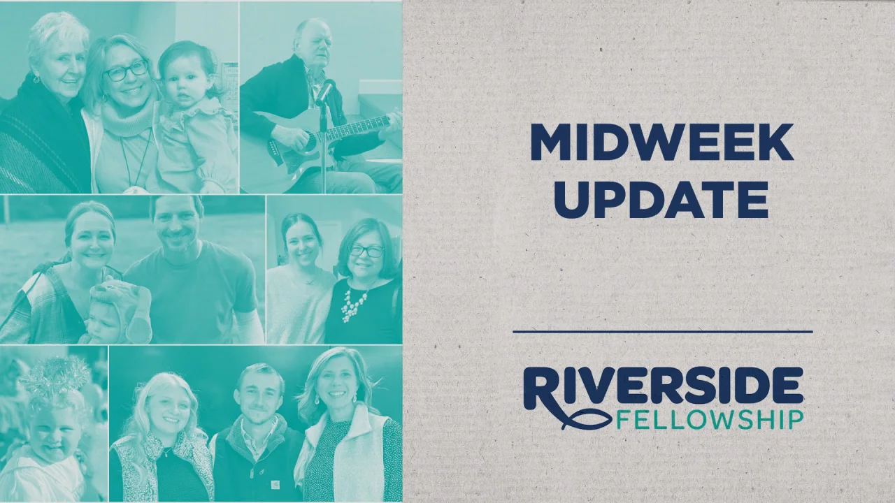 Riverside Fellowship Midweek Update for Sunday January 26th