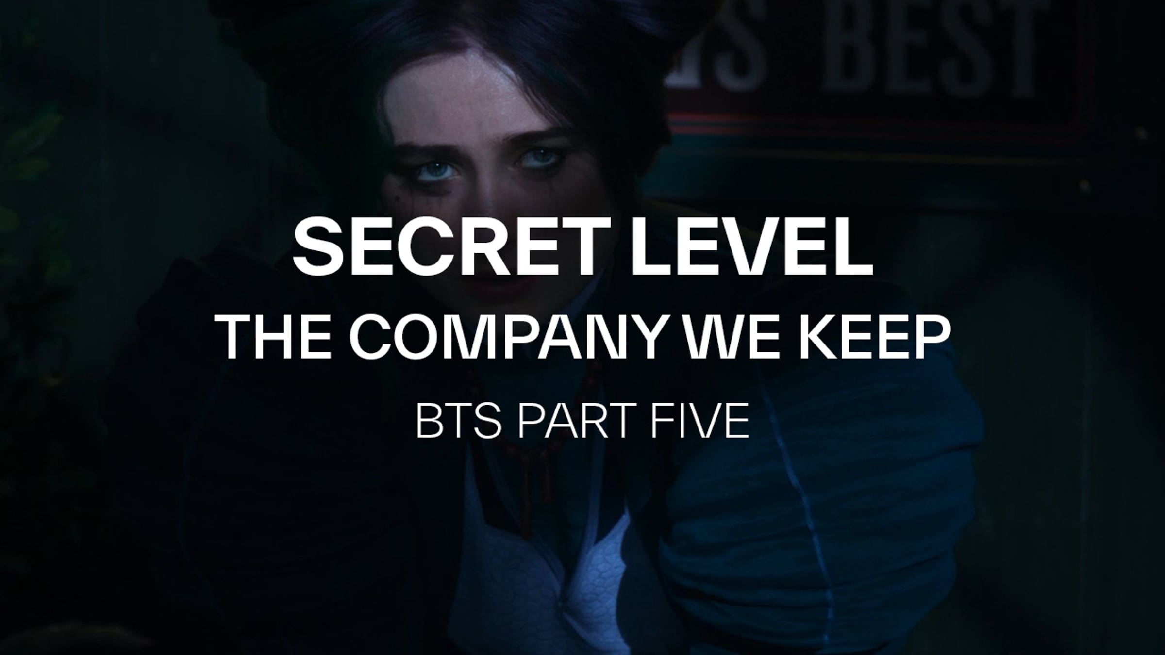 Secret Level - The Company We Keep - BTS Part Five - Goodbye Kansas