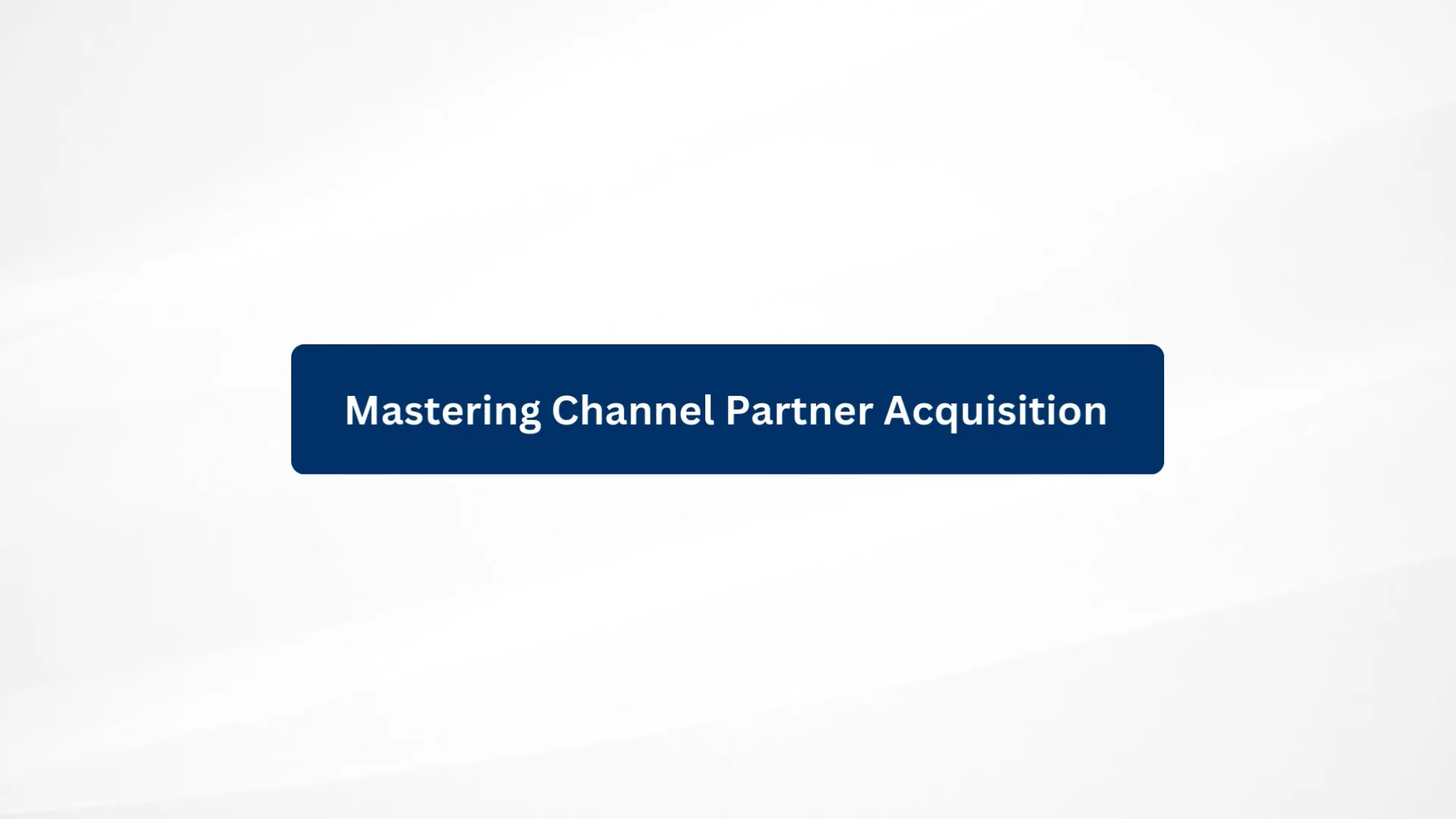 Mastering Channel Partner Acquisition