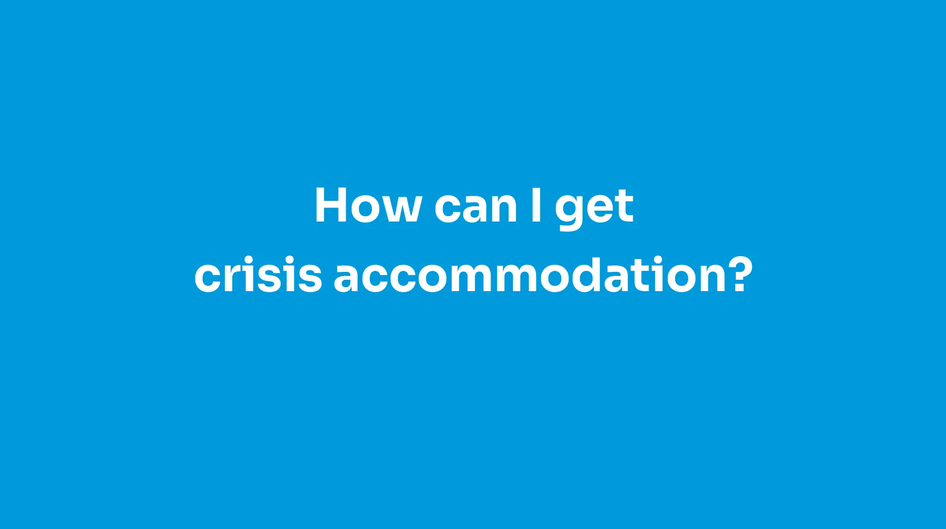 5D. How can I get crisis accommodation?