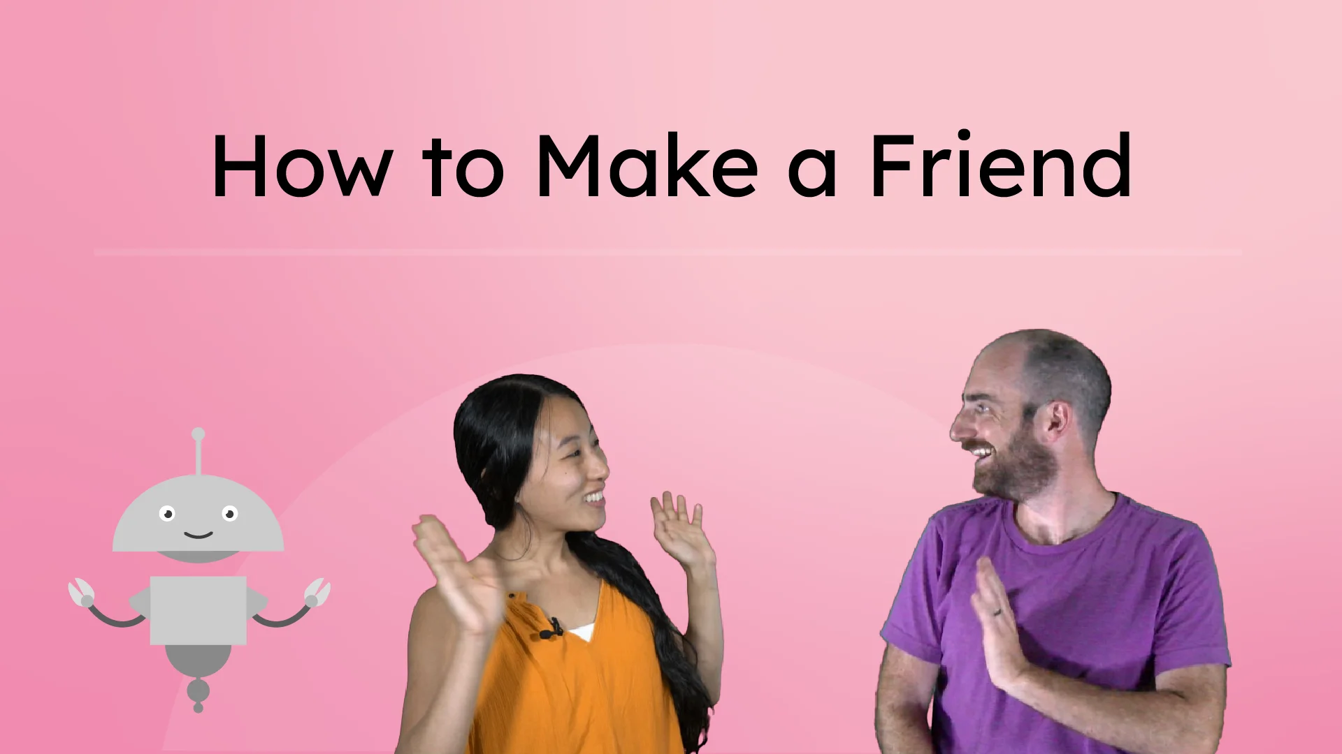 How to Make a Friend