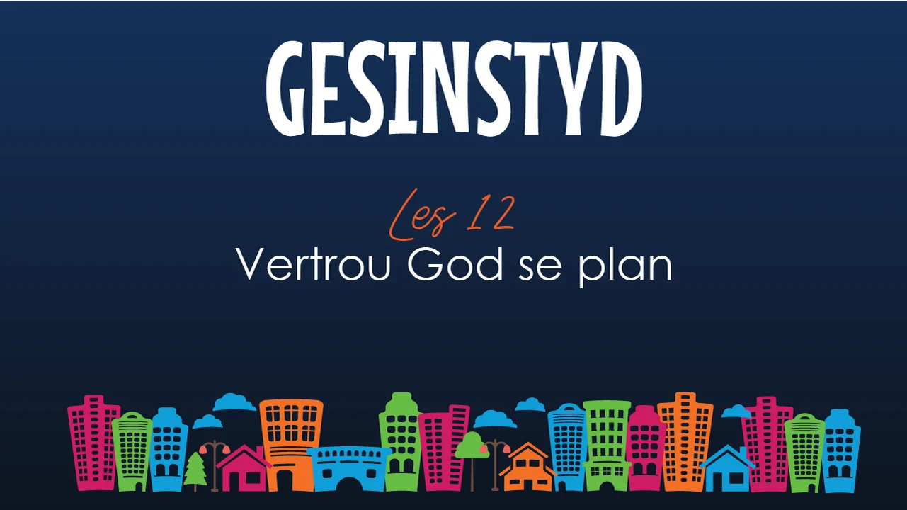 Gesinstyd | Reeks 1 | Les 12: Vertrou God Se Plan