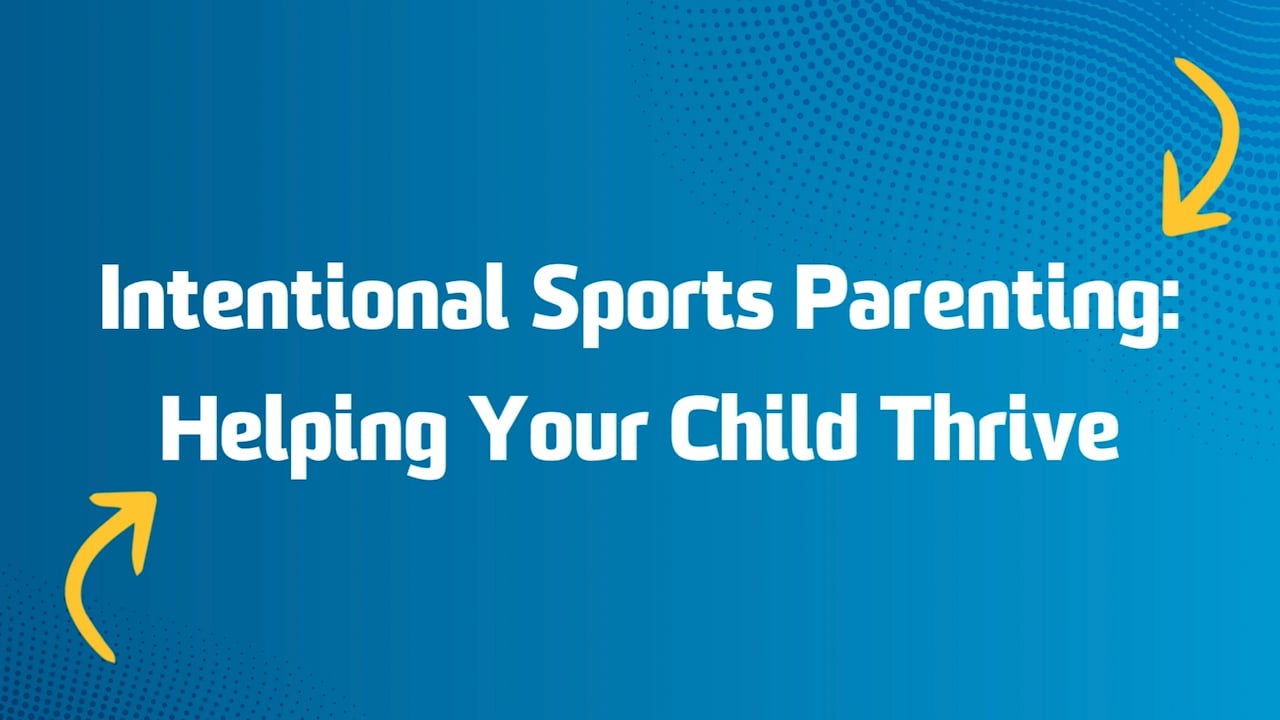 Intentional Sports Parenting: Helping Your Child Thrive