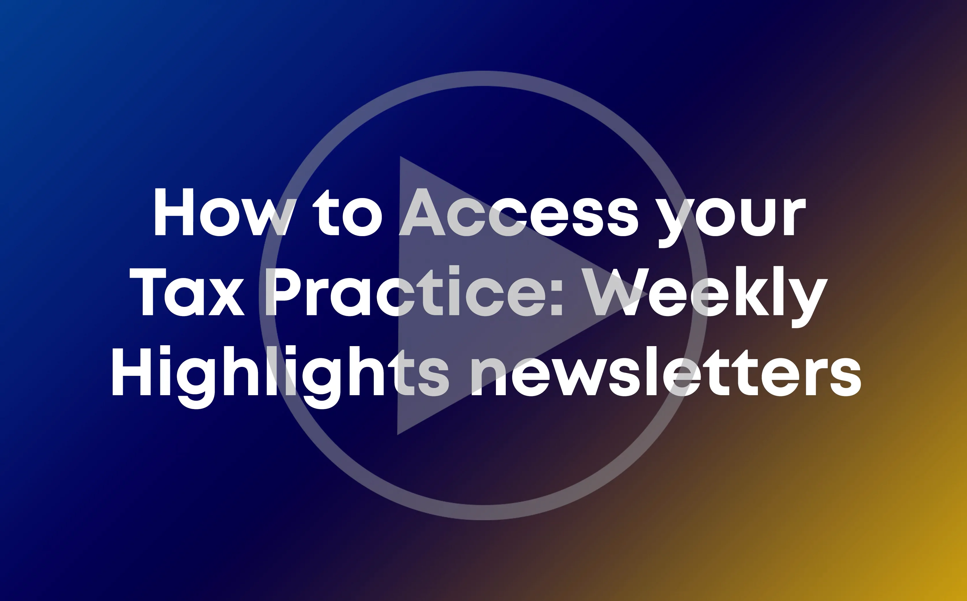 How to Access your Tax Practice_Weekly Highlights newsletters