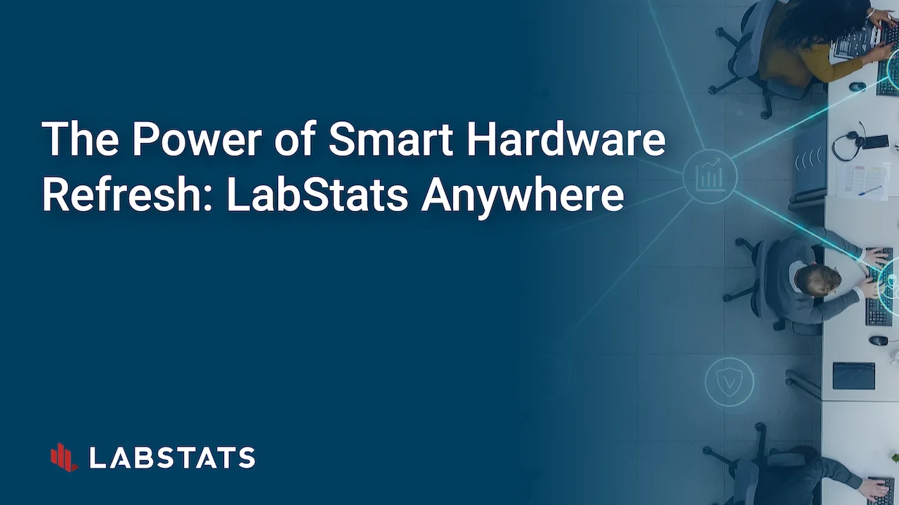 The Power of Smart Hardware Refresh: LabStats Anywhere