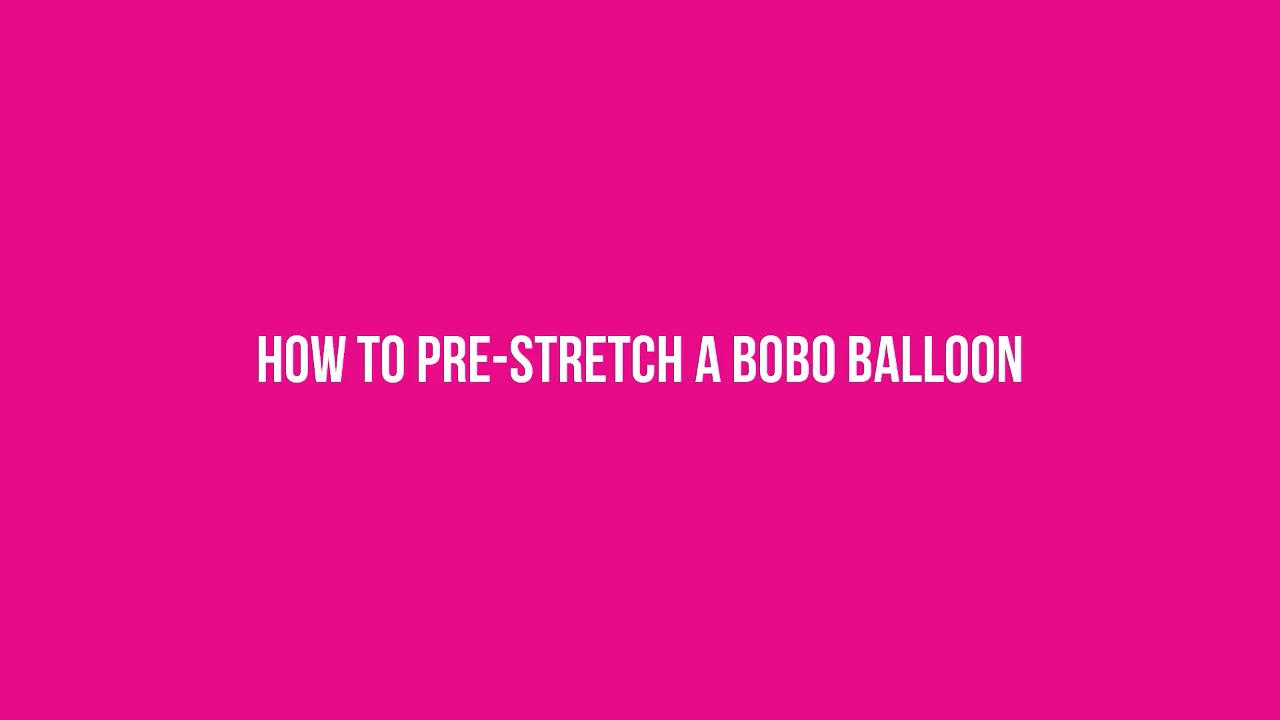 How to Pre-Stretch a Bobo Balloon