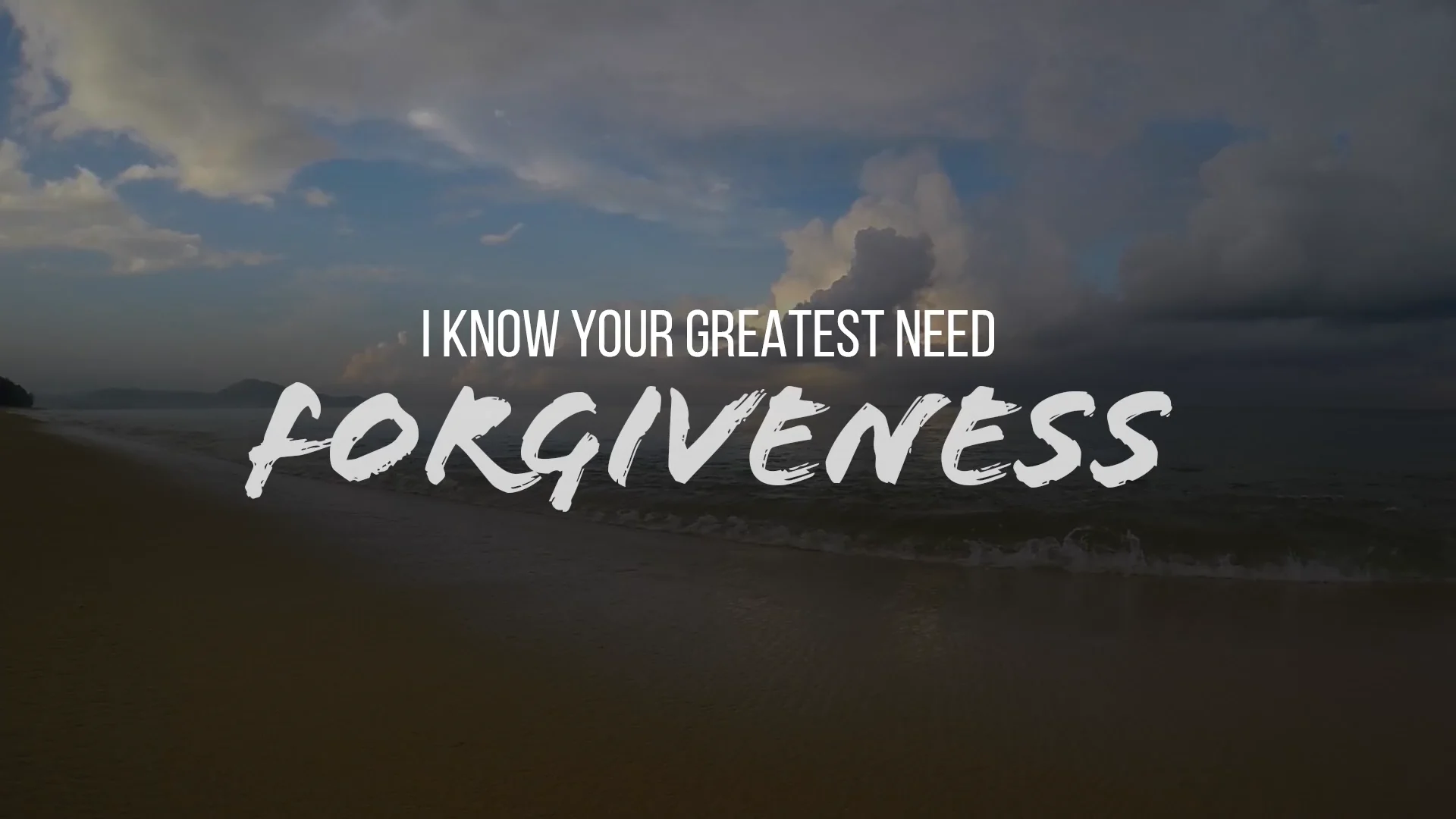 Your Greatest Need... FORGIVENESS