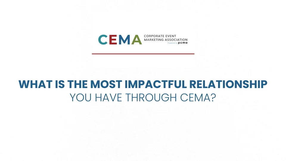 CEMA SPOTLIGHT: What is the Most Impactful Relationship You Have Through CEMA?
