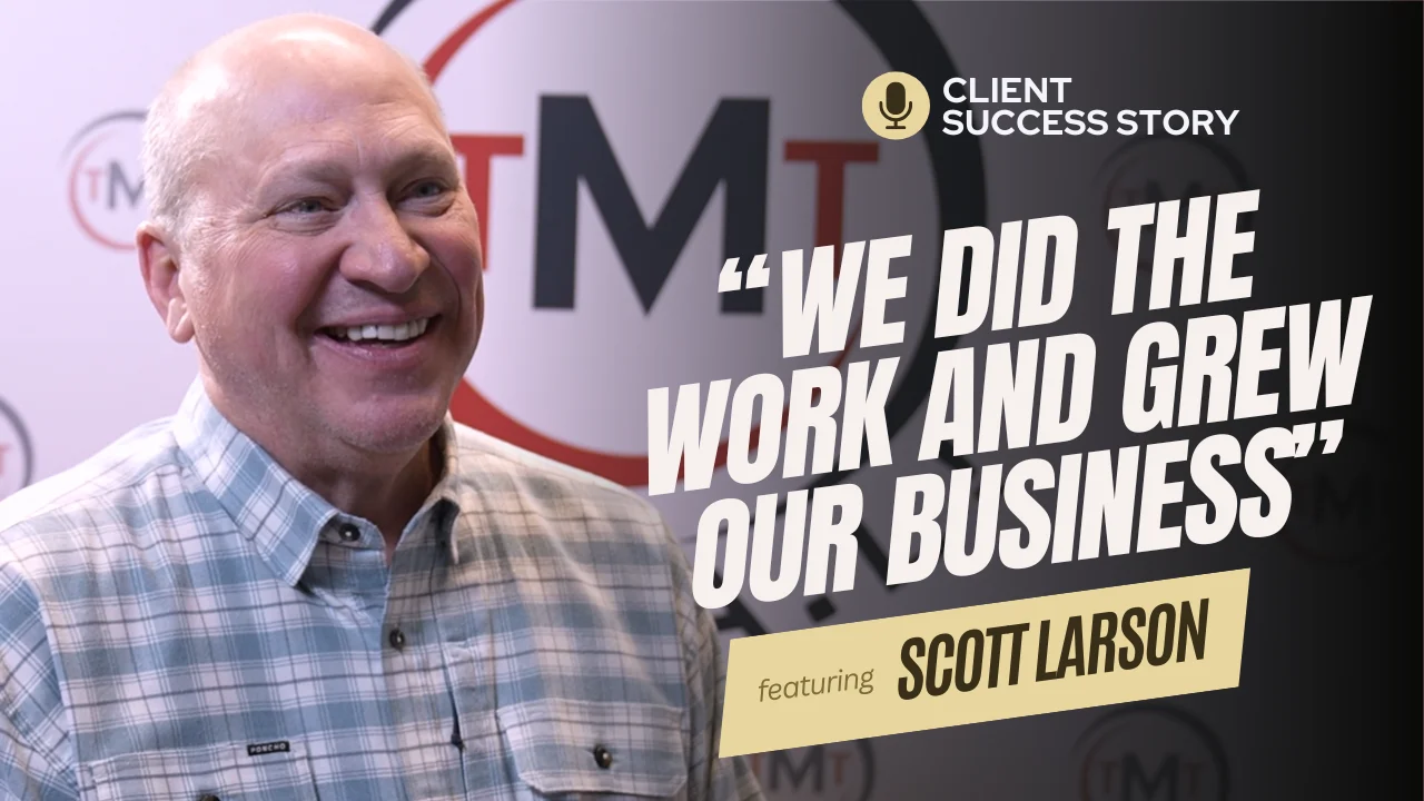 Scott Larson - "We Did The Work And Grew Our Business"