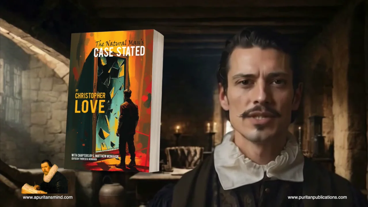 Christopher Love (1618-1651) Introduces His Work on the Natural Man