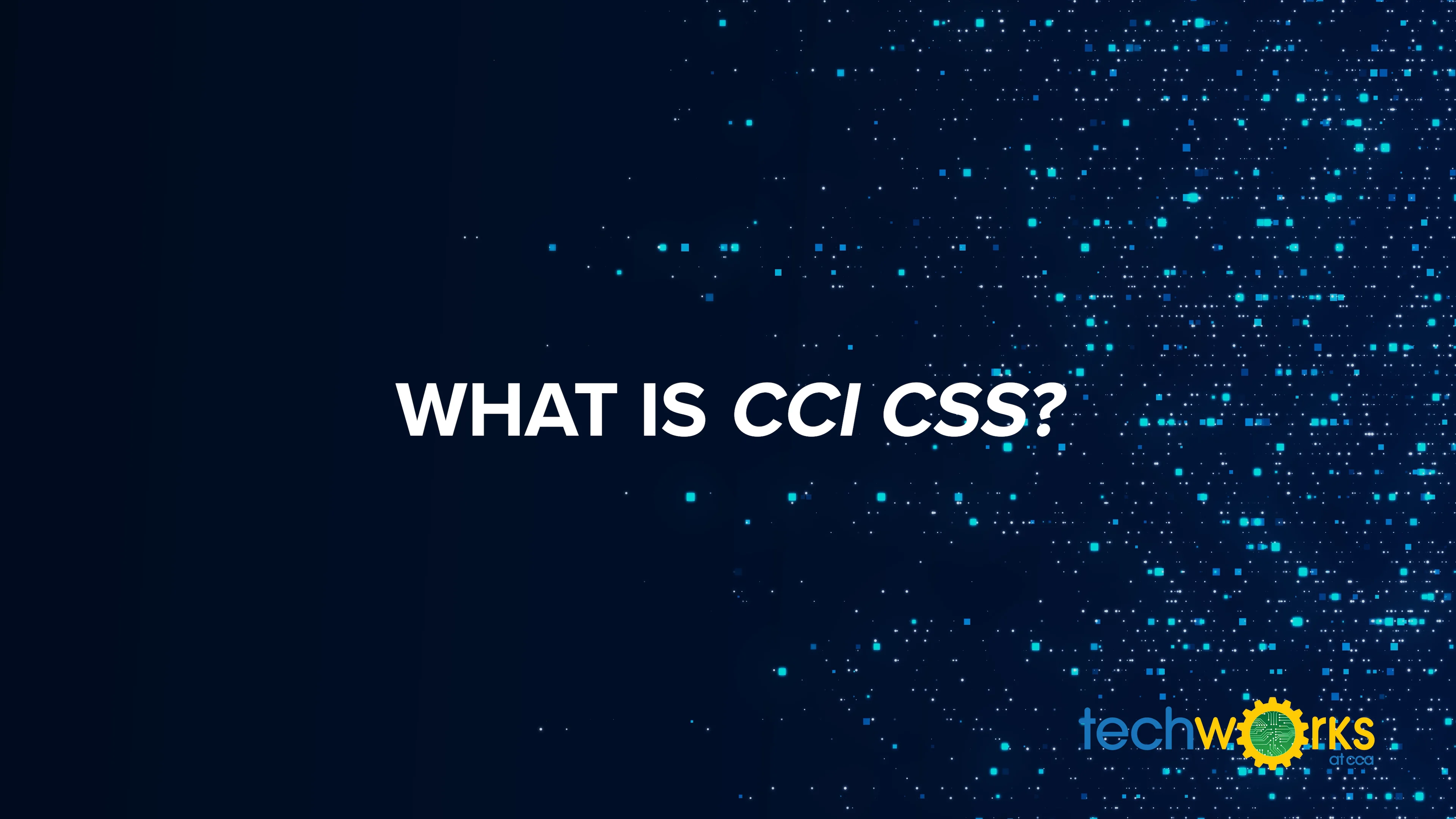 TechWorks Explained: CCI CSS - 4K