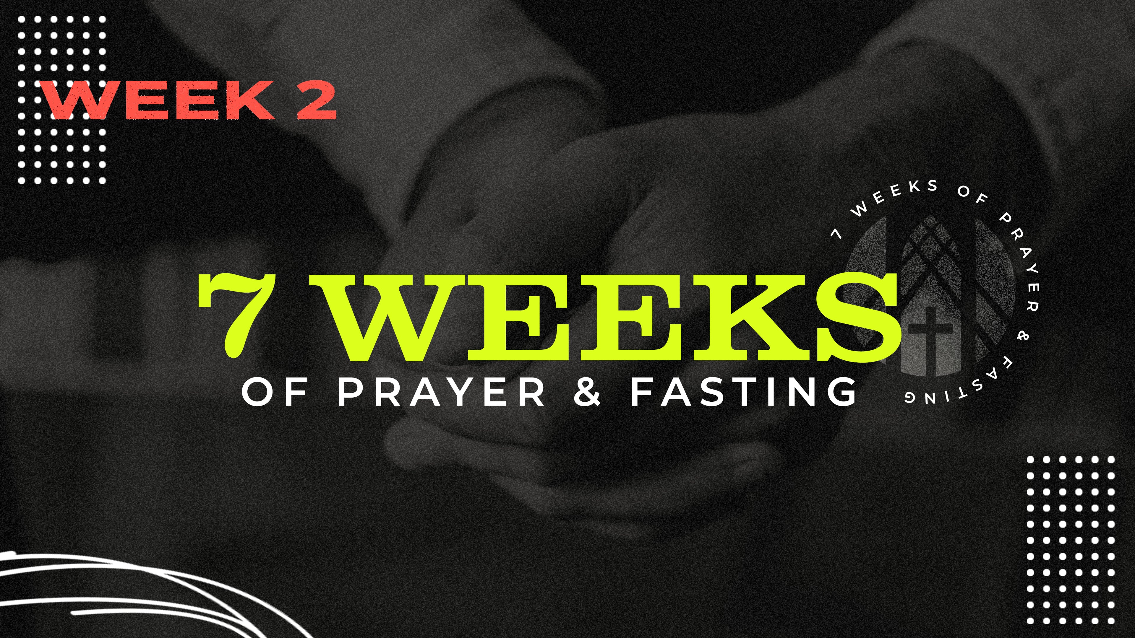 7 Weeks of Prayer & Fasting - Week 2 - Prayer & Fasting '25 on Vimeo
