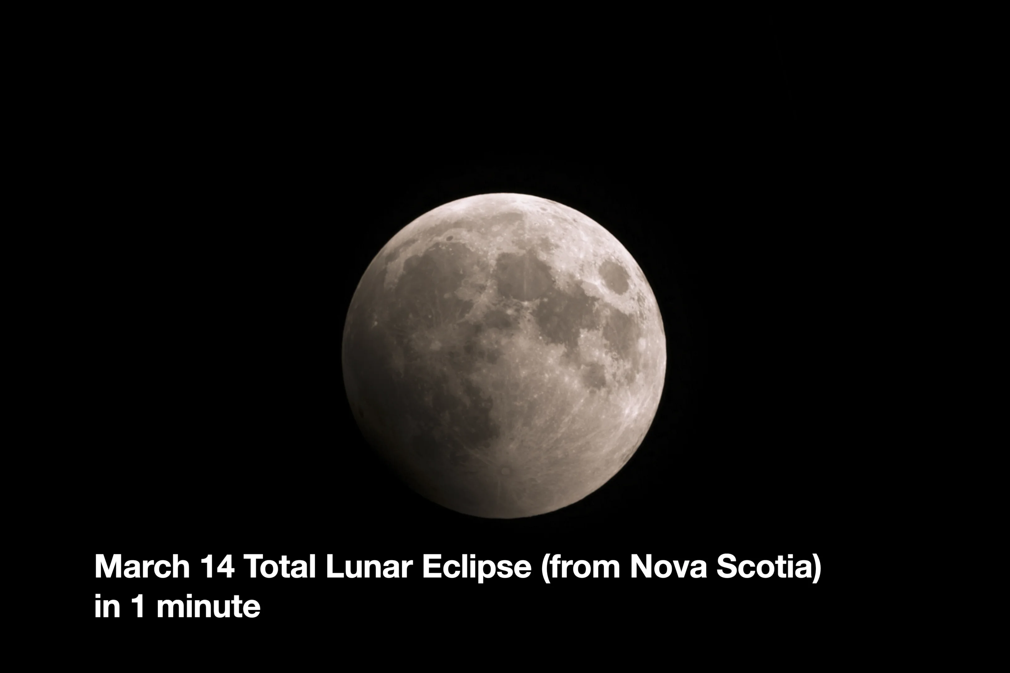 The March 14 Total Lunar Eclipse (from Nova Scotia) in one minute
