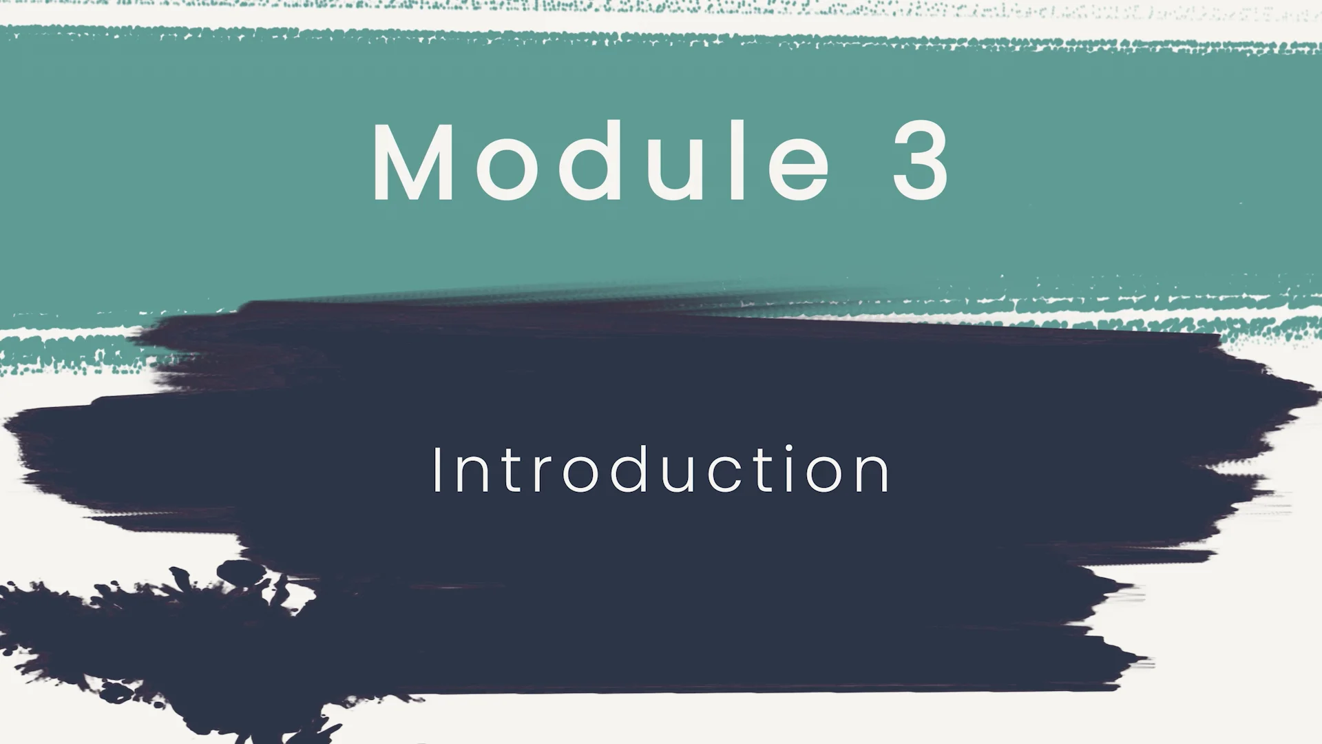 (Video 1) Introduction (module 3) - Module 3 Introduction