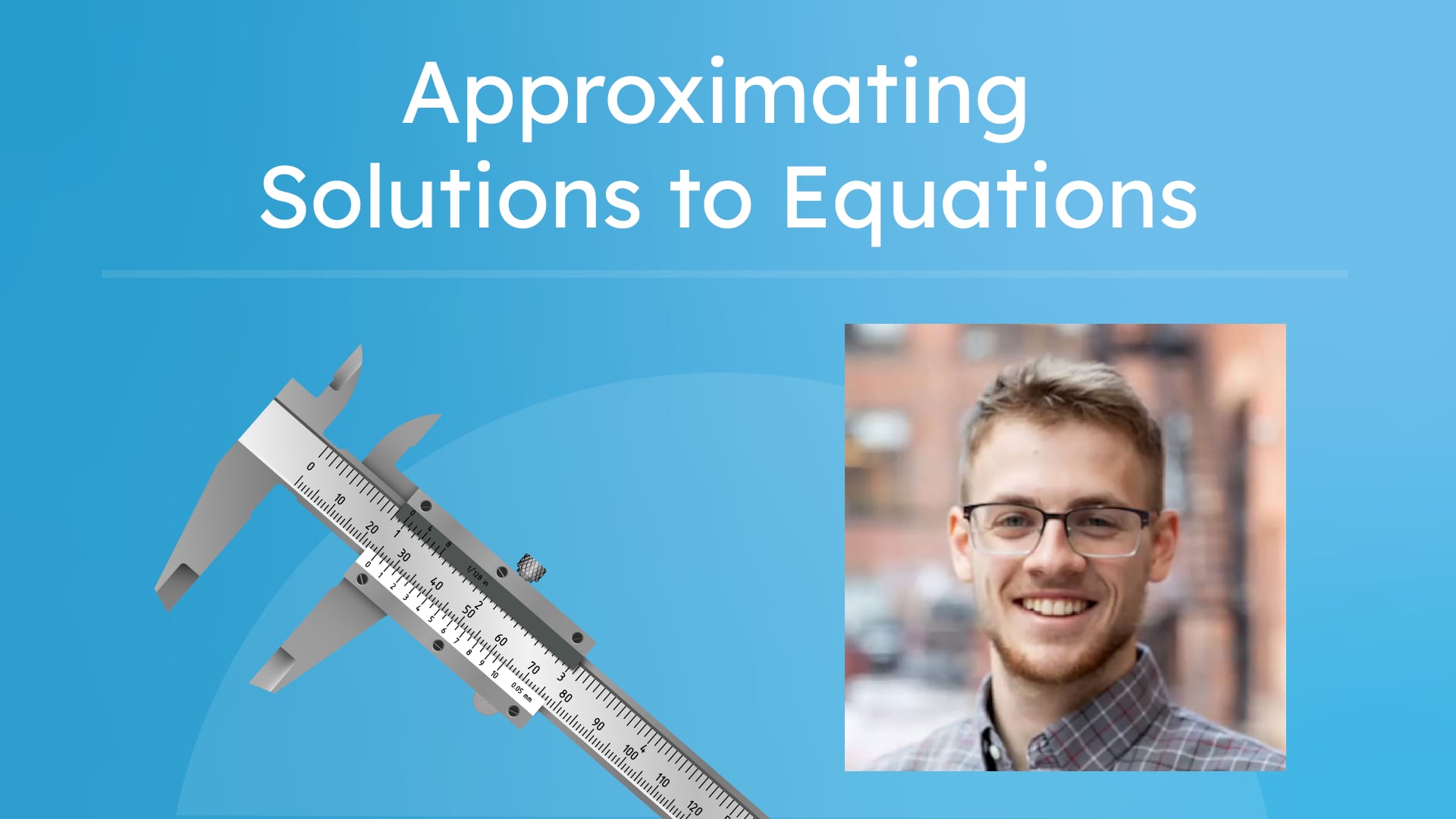 Approximating Solutions to Equations