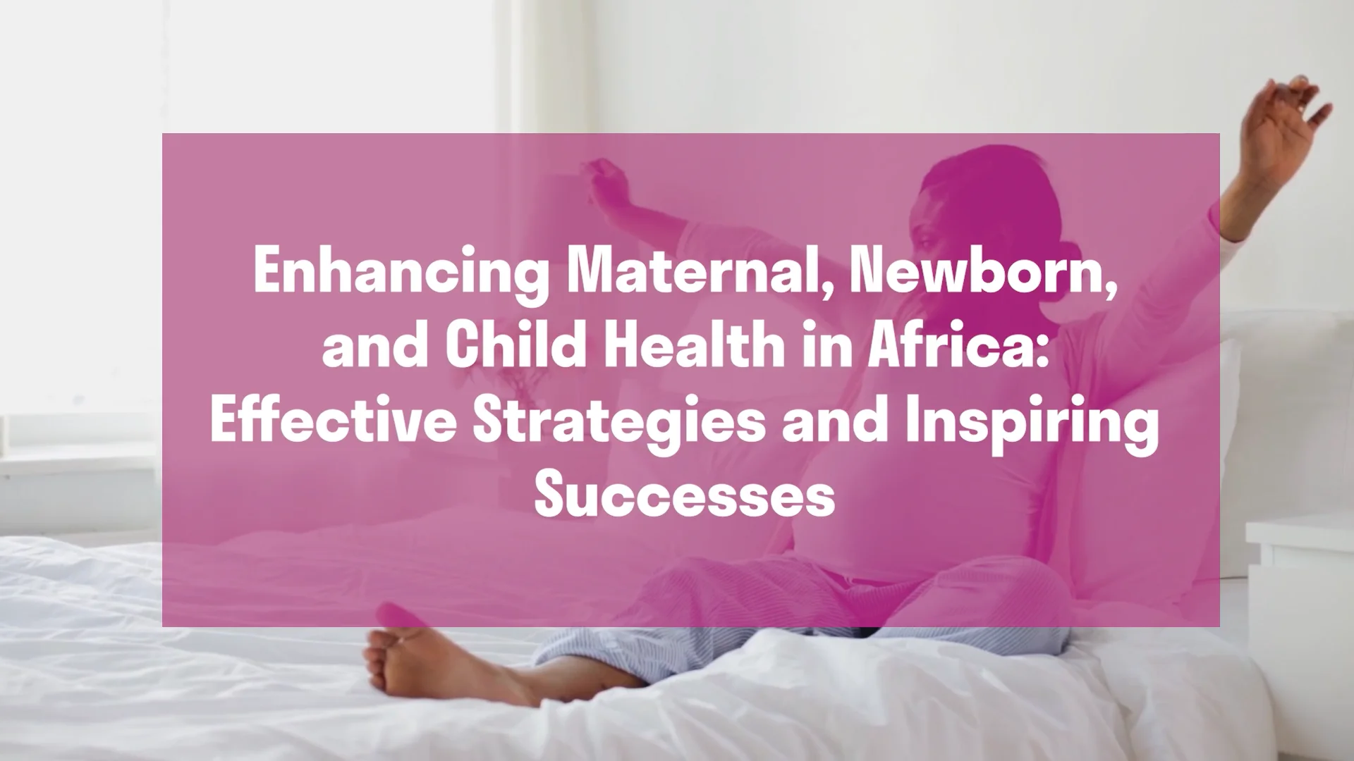 Session 4: Enhancing Maternal, Newborn and Child Health In Africa ...