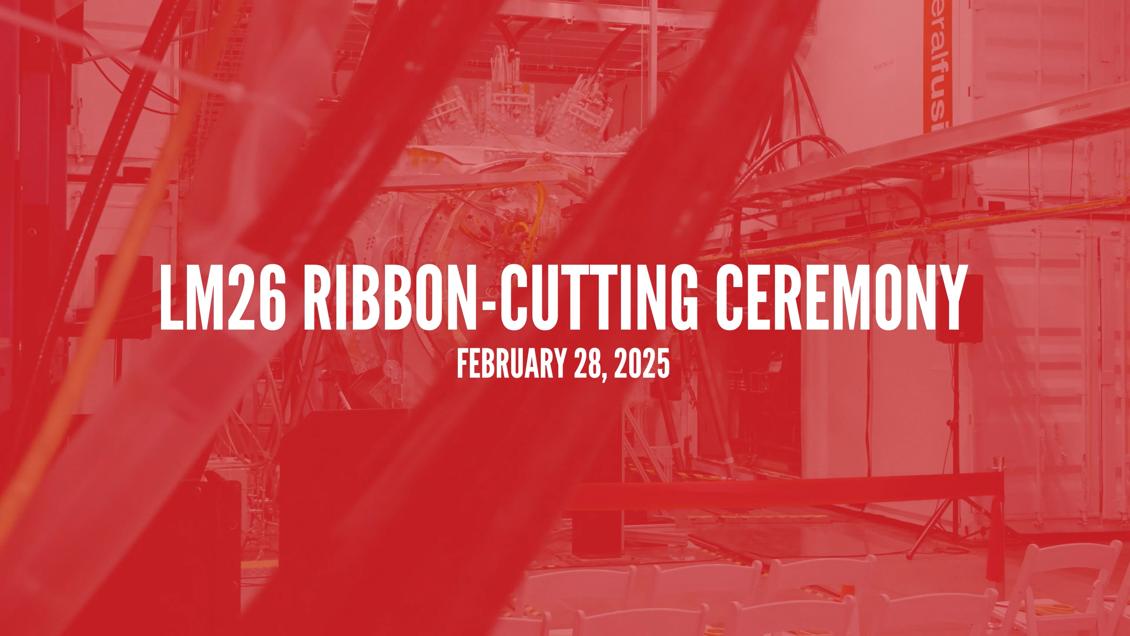 General Fusion LM26 Ribbon-Cutting Ceremony Highlights (Feb 28, 2025)