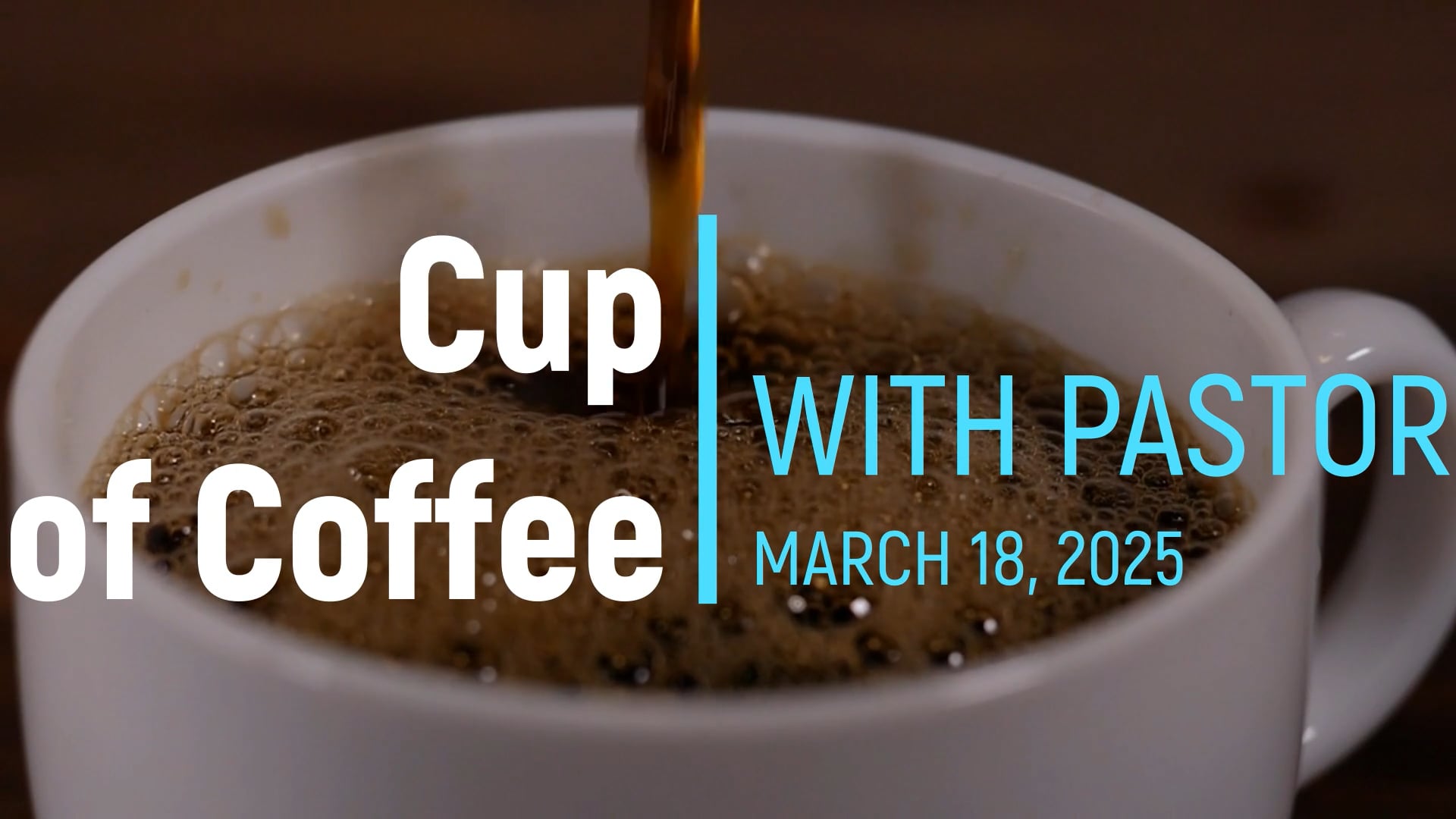 CUP OF COFFEE WITH PASTOR_MARCH 18, 2025