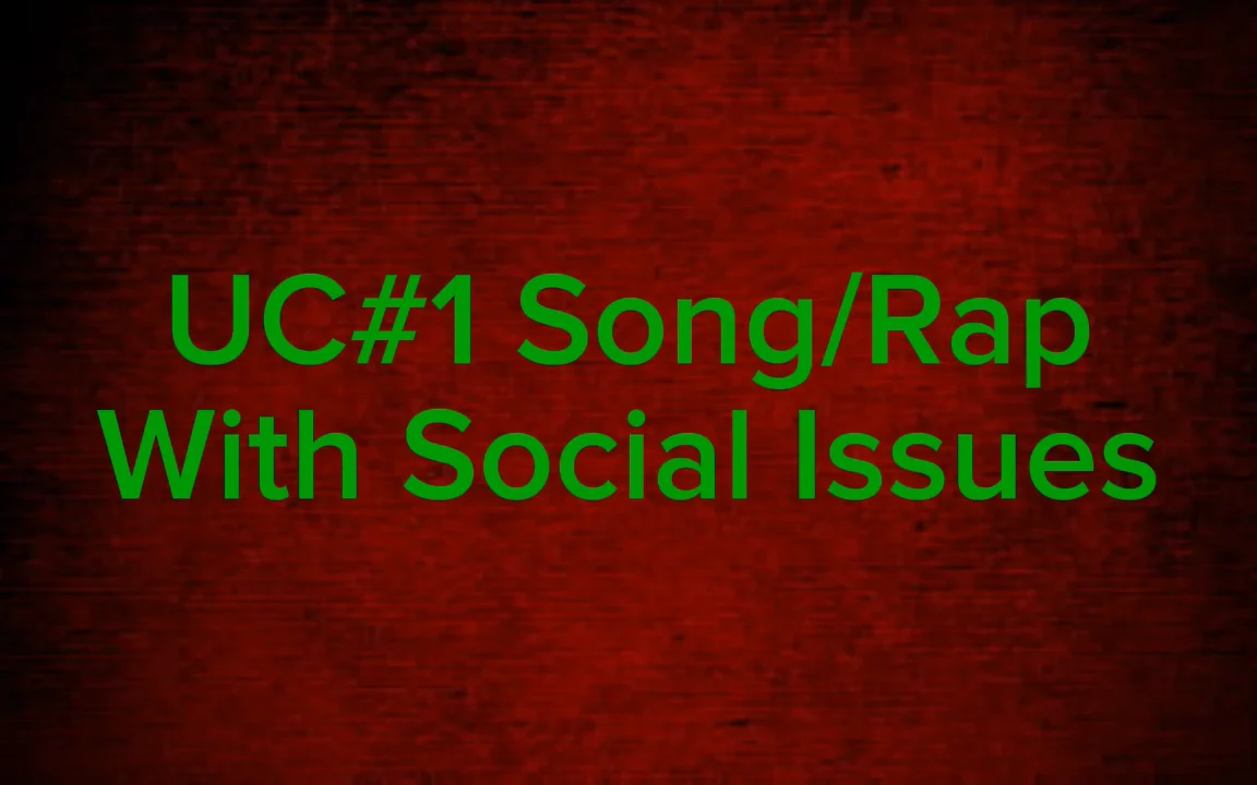 UC#1 Song/Rap With Social Issues