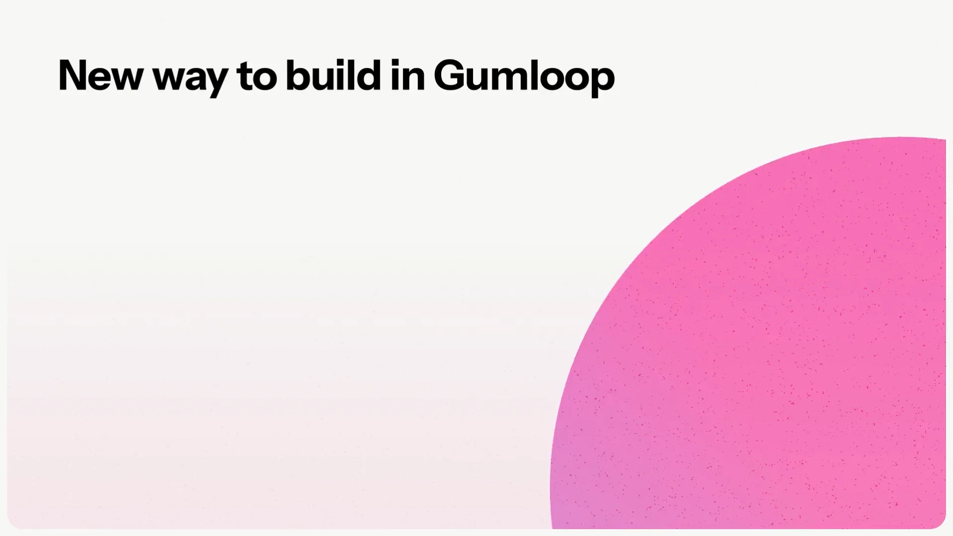 Introducing a new way to build in Gumloop