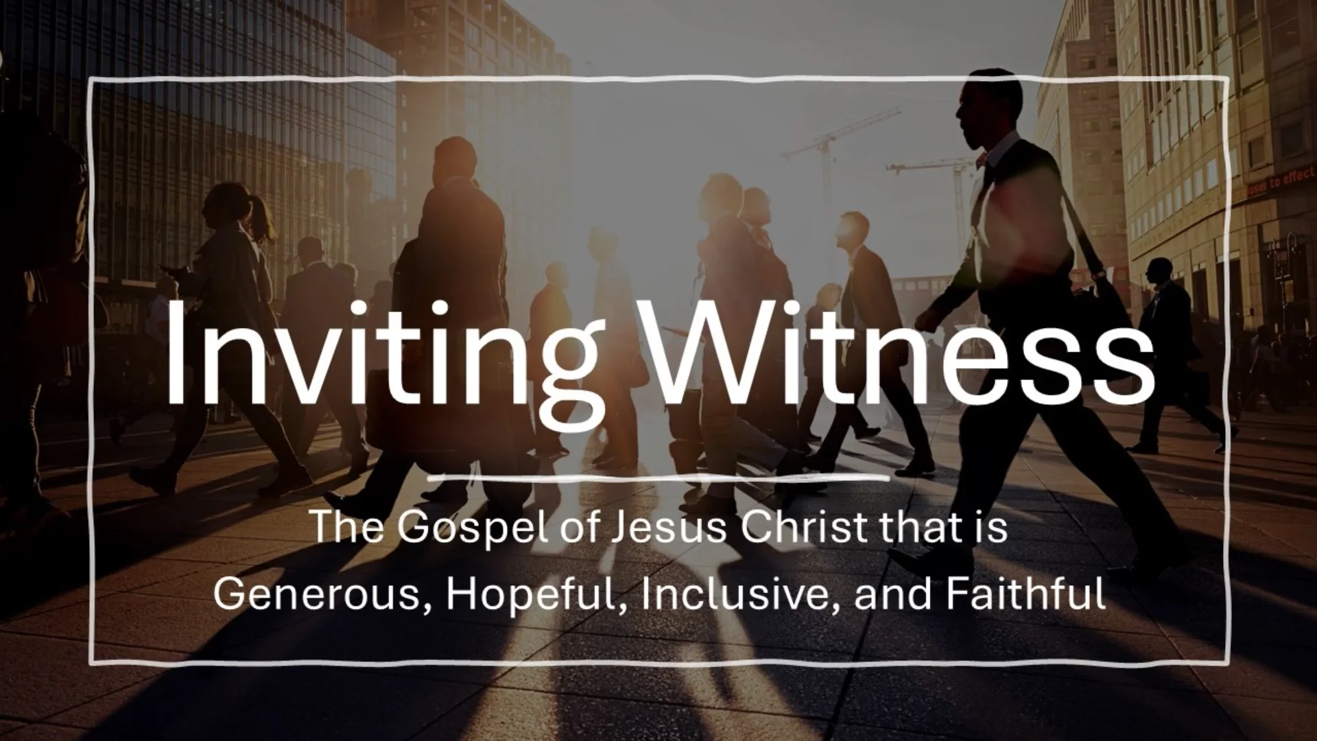 Inviting Witness - The Gospel of Jesus Christ that is Generous, Hopeful ...