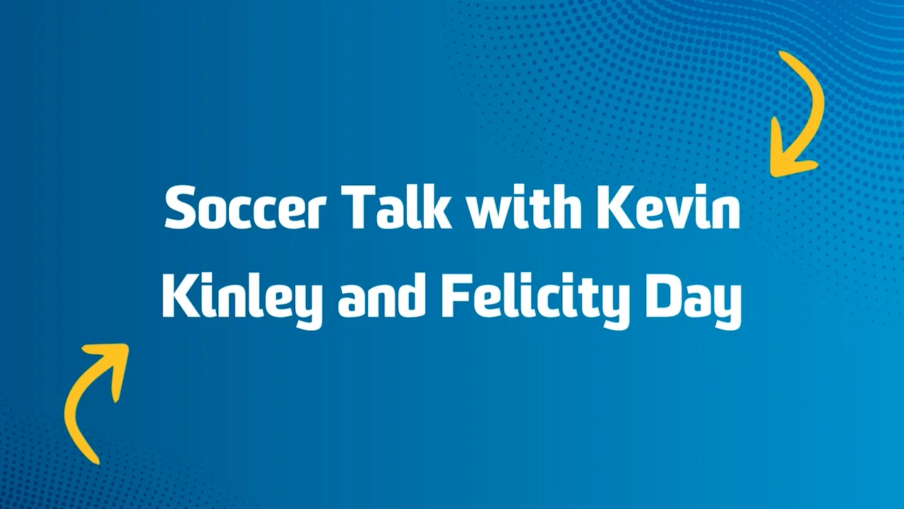 Soccer Talk with Kevin Kinley and Felicity Day