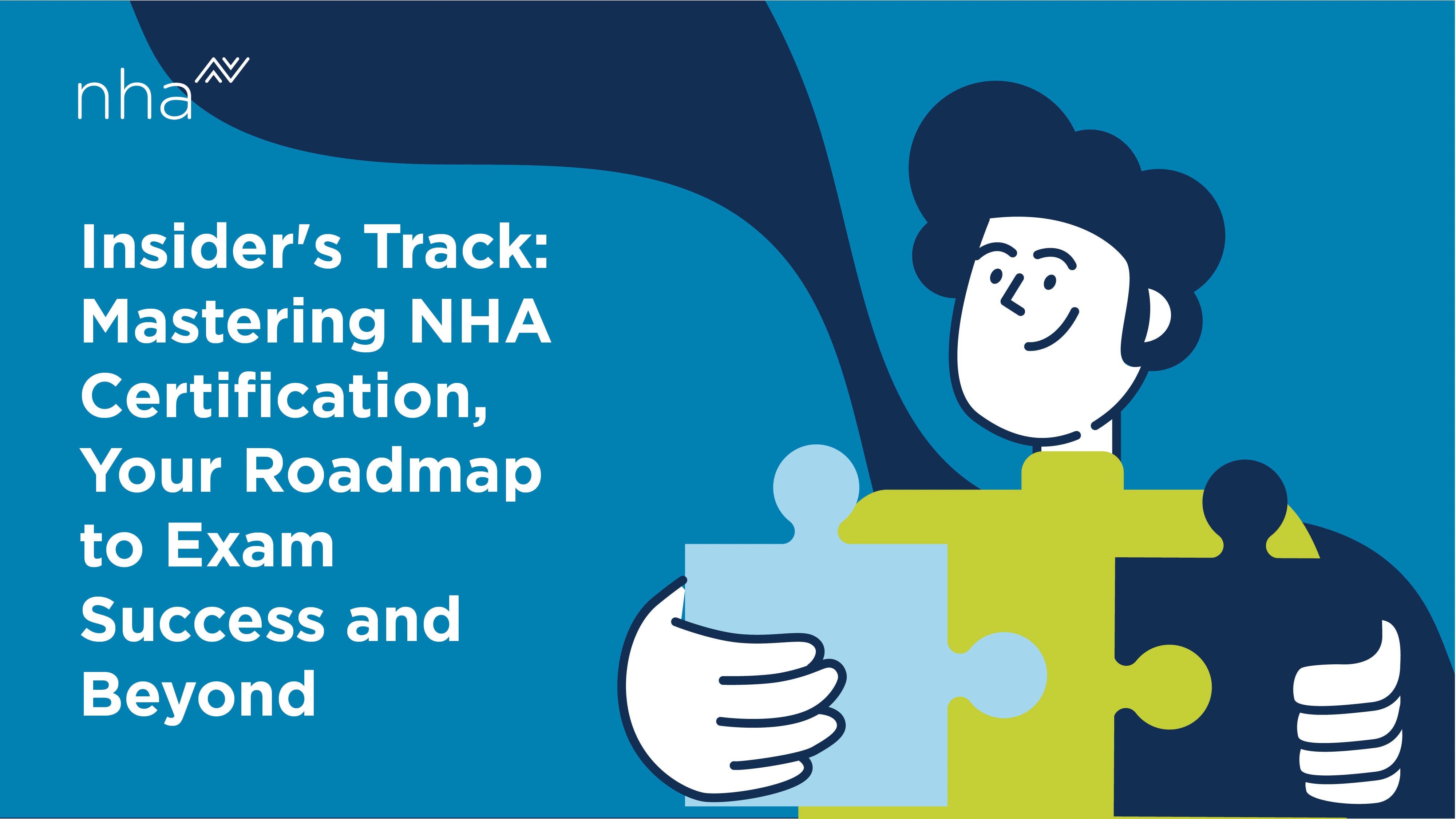 Insider's Track: Mastering NHA Certification, Your Roadmap to Exam Success and Beyond