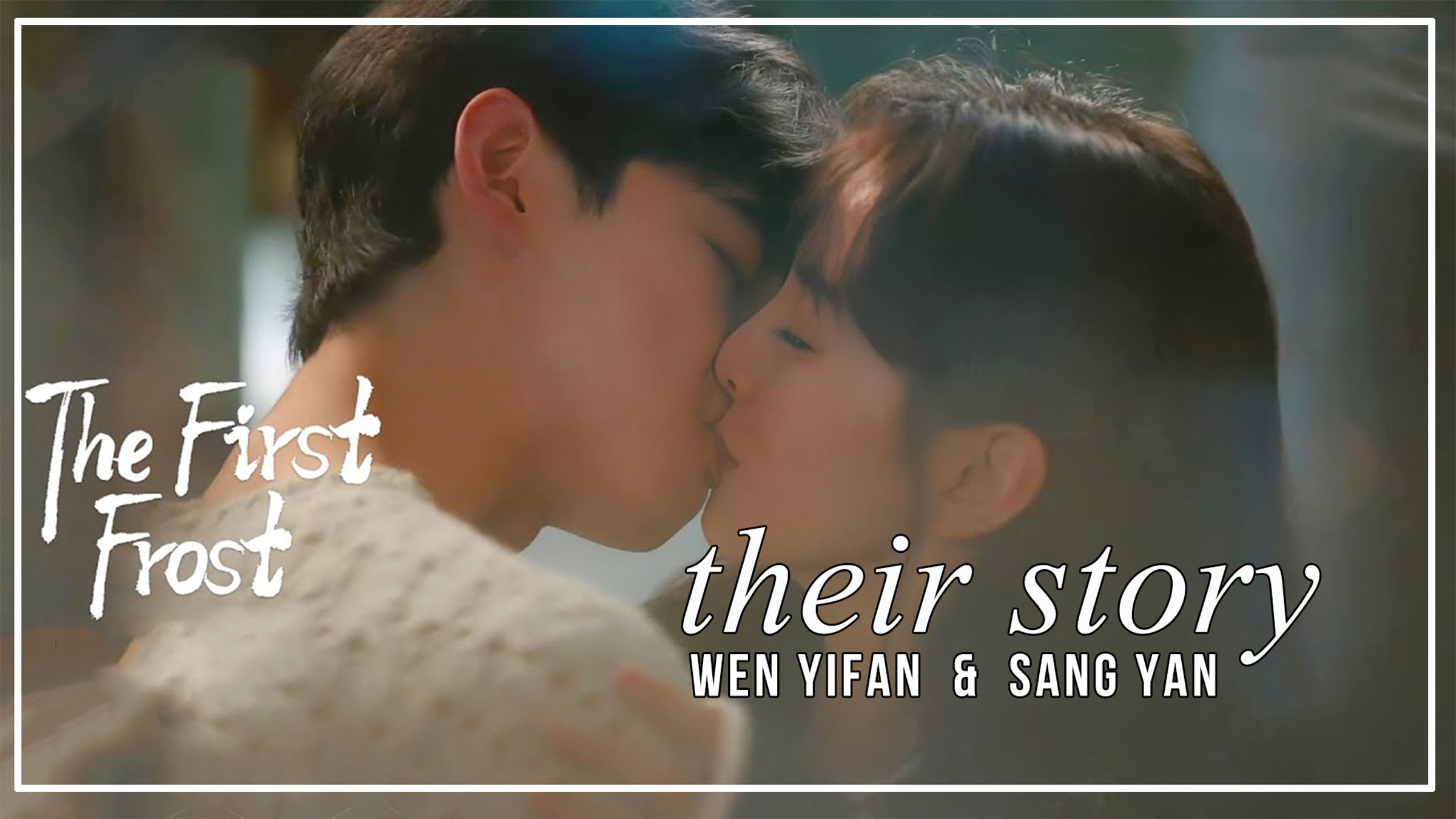 The First Frost FMV Wen Yifan & Sang Yan (Their Story)