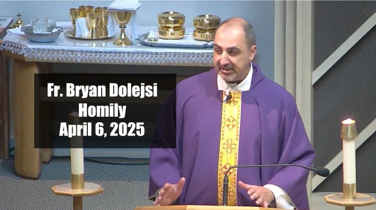 Fr Bryan Homily April 6 2025