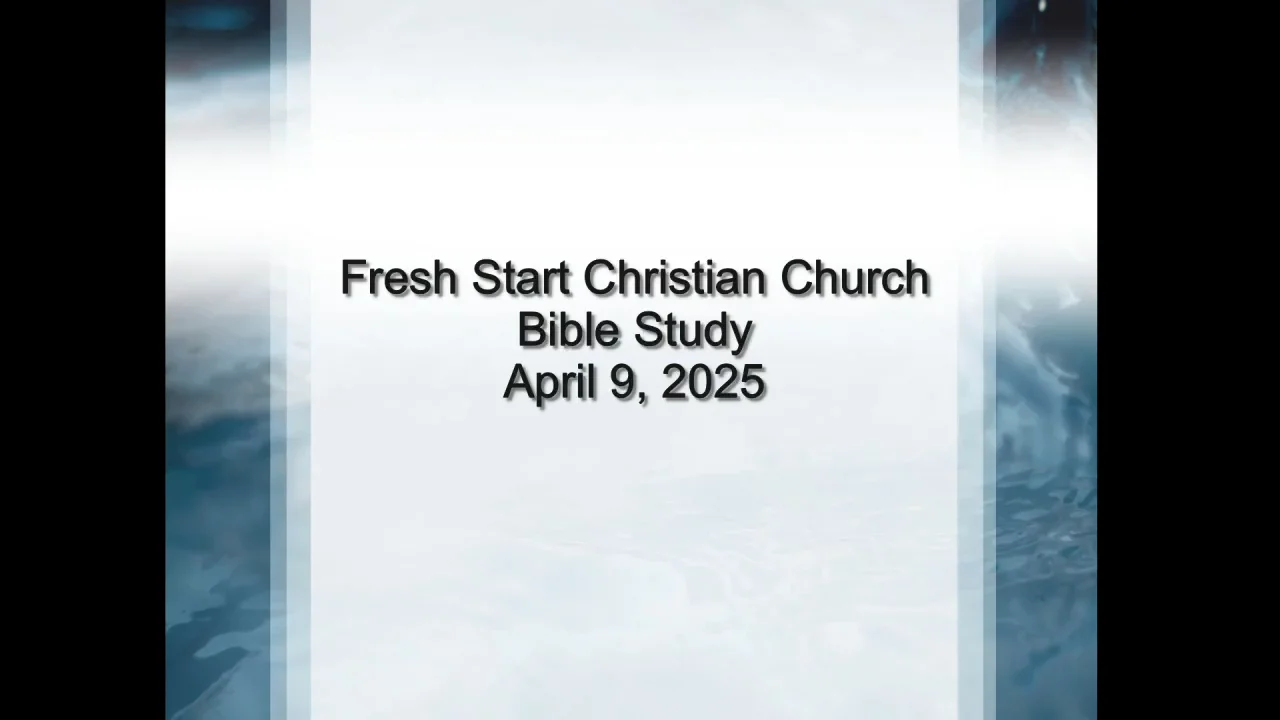 Fresh Start Christian Church Bible Study - April 9, 2025