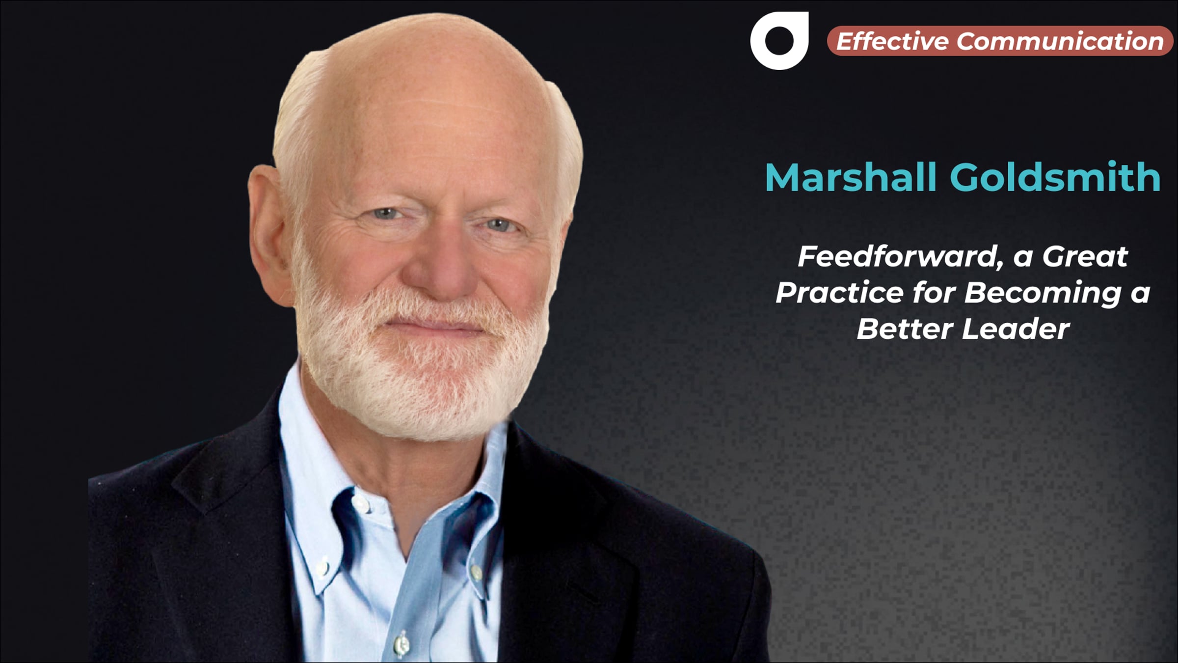 Marshall Goldsmith - Feedforward, a Great Practice for Becoming a ...