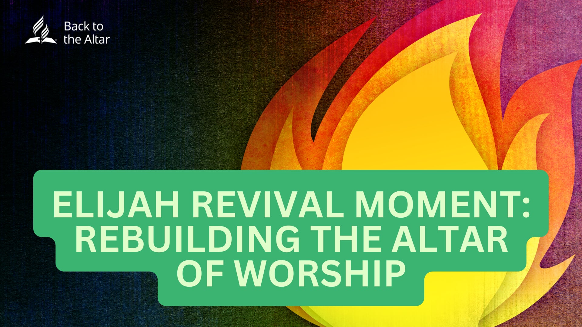 Elijah Revival Moment: Rebuilding the Altar of Worship (Week 8, Video 1)