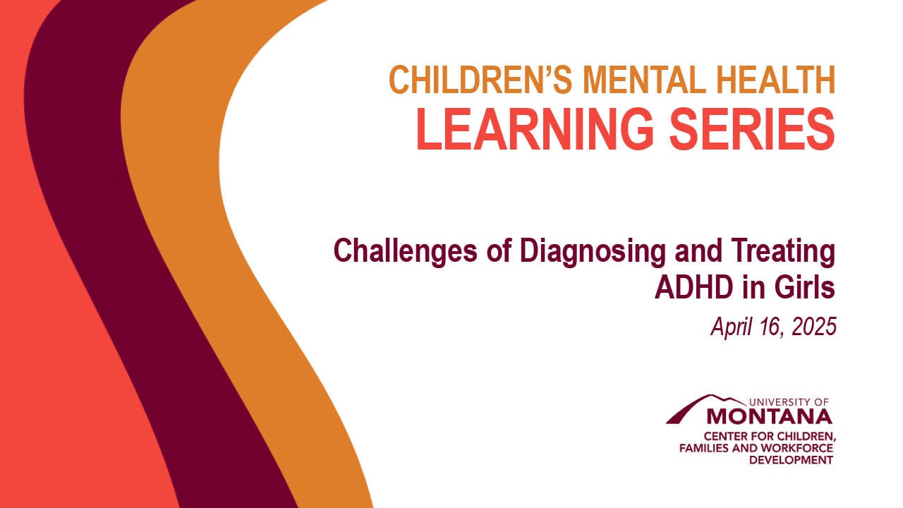 Children's MH Learning Series Challenges of Diagnosing and Treating ADHD in Girls and Adolescents