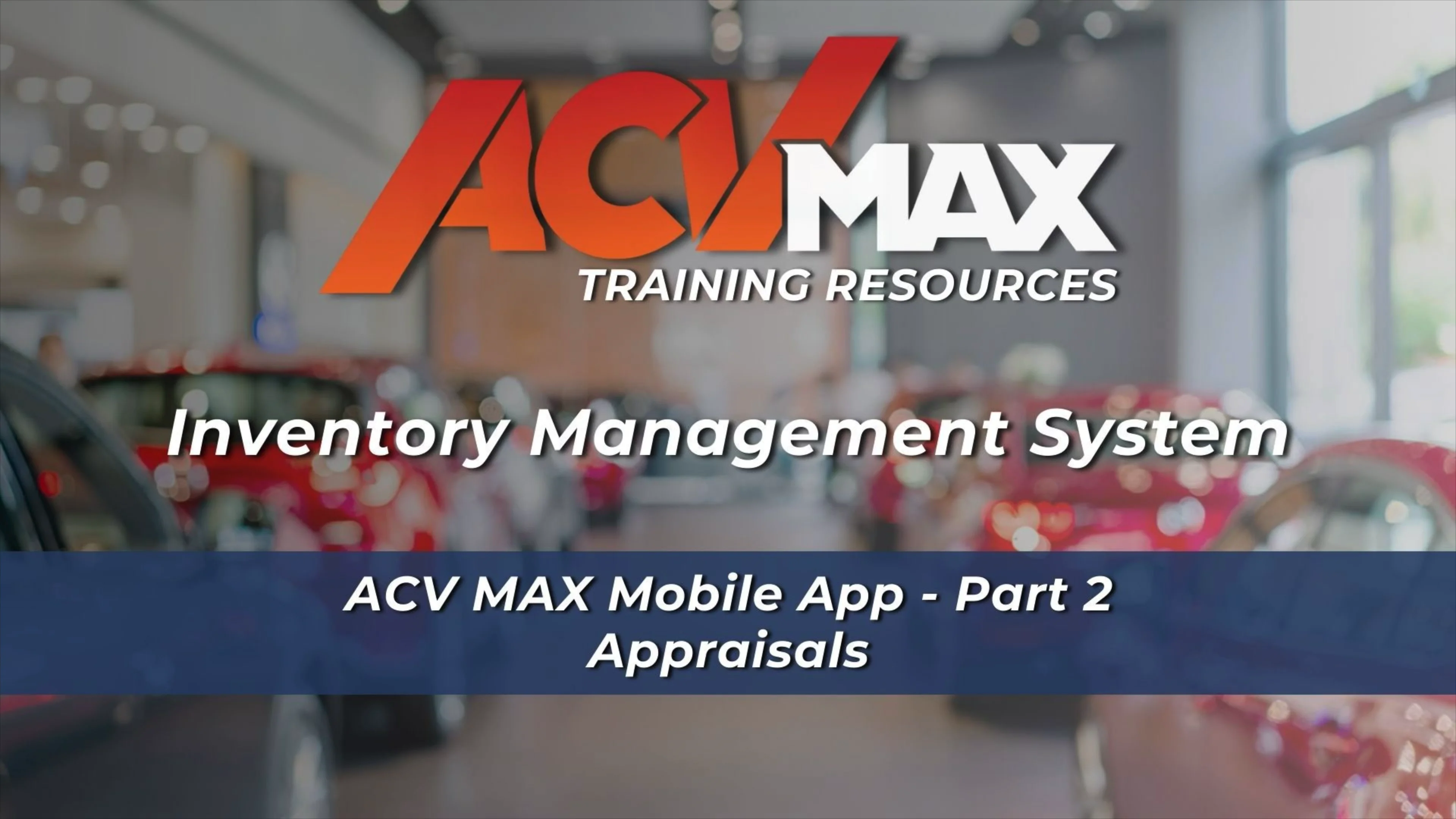 ACV MAX Mobile App Pt 2 - Appraisals
