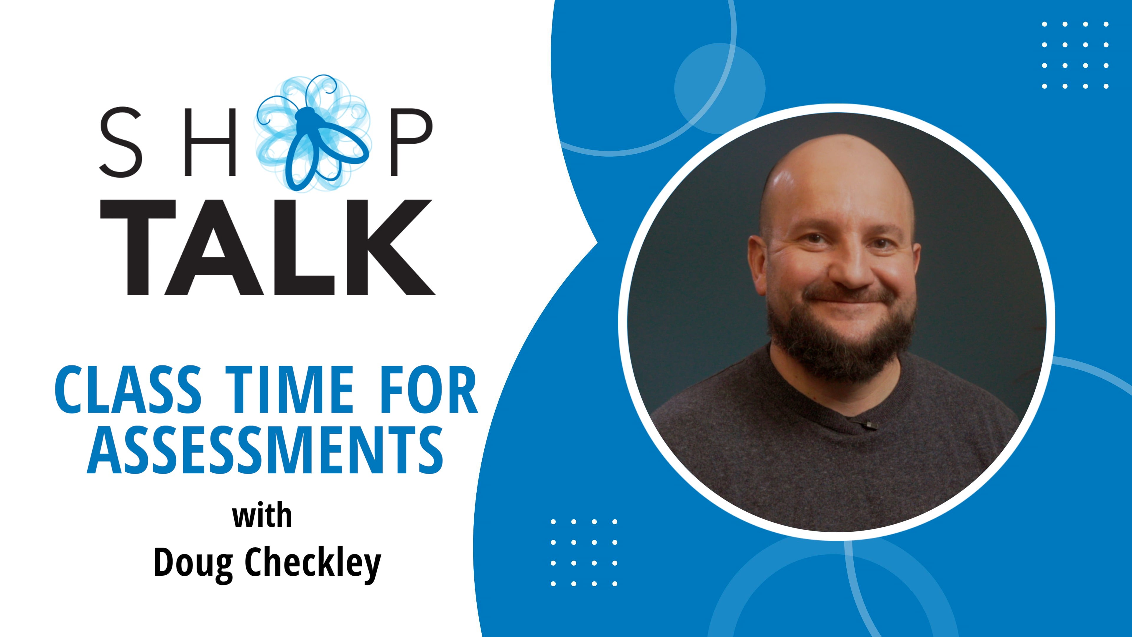 Shop Talk - Class Time for Assessments with Doug Checkley on Vimeo