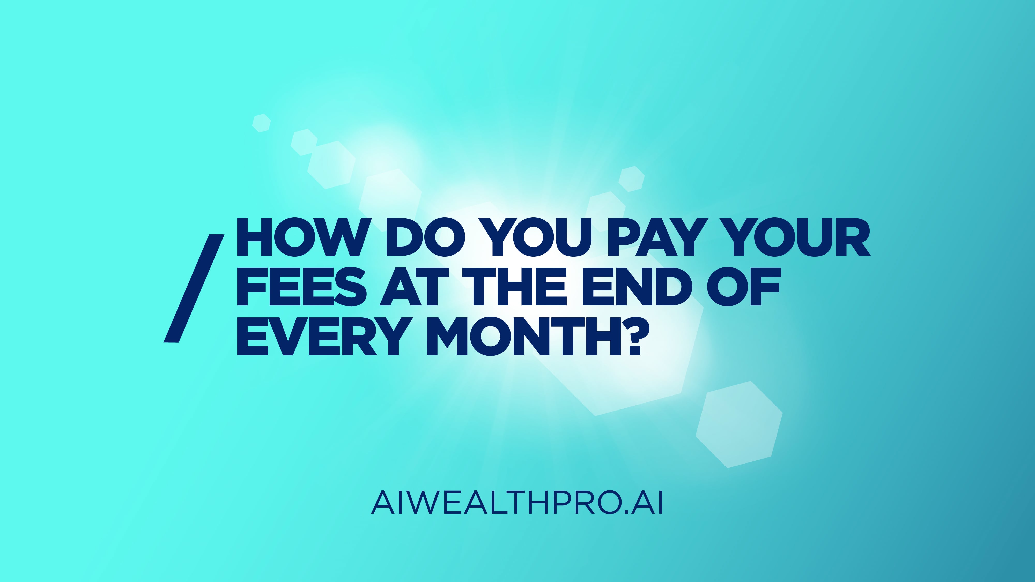 How do you pay your fees at the end of every month?