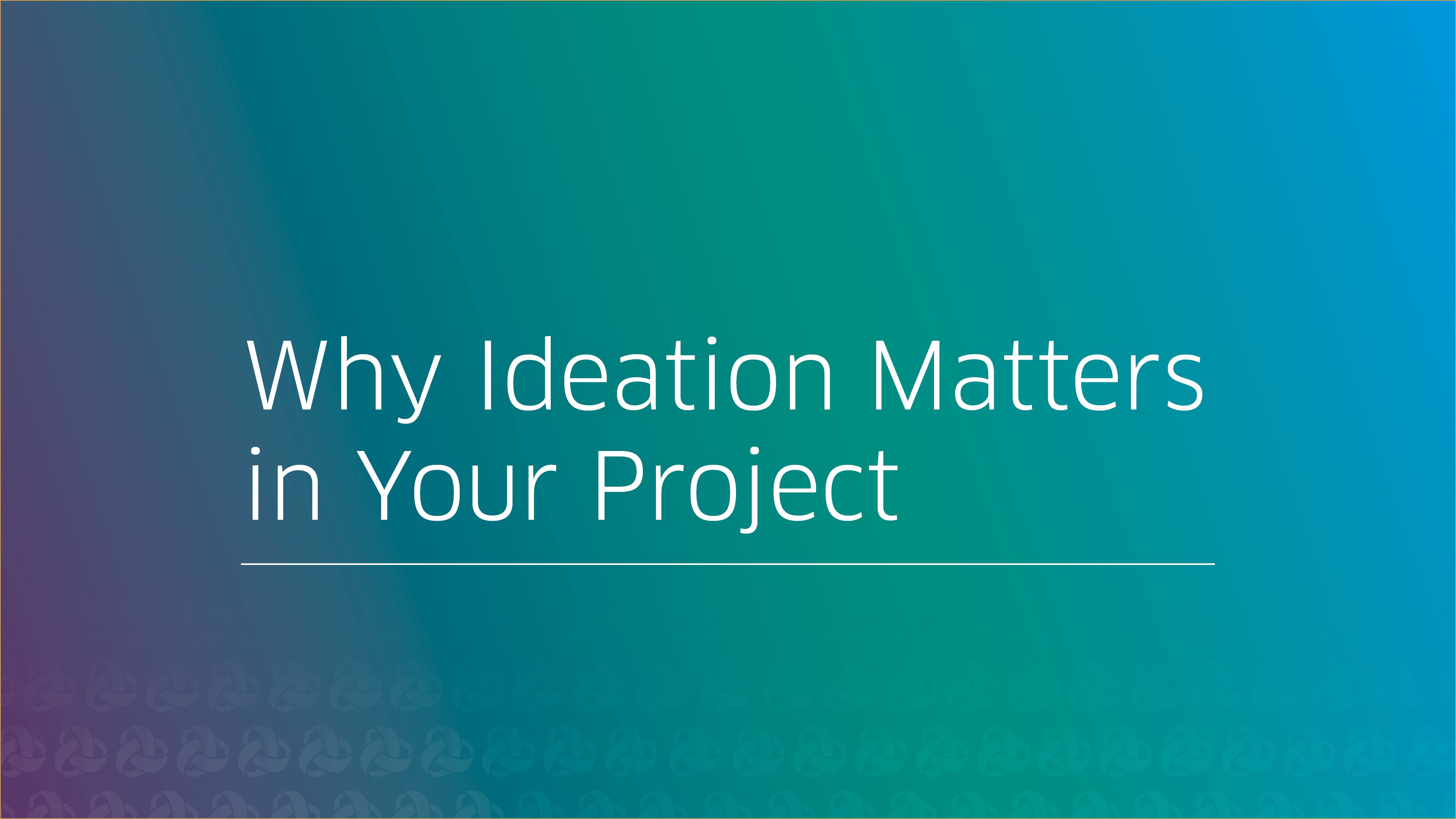 Why Ideation Matters in Your Project