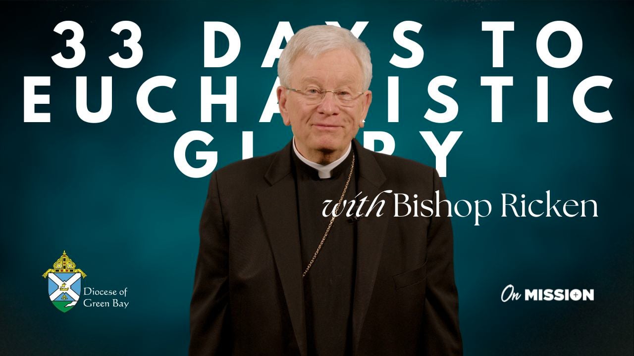 Video Message from Bishop Ricken Regarding 33 Days to Eucharistic Glory ...