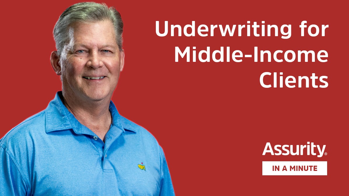 Assurity in a Minute - Underwriting for Middle-Income Clients