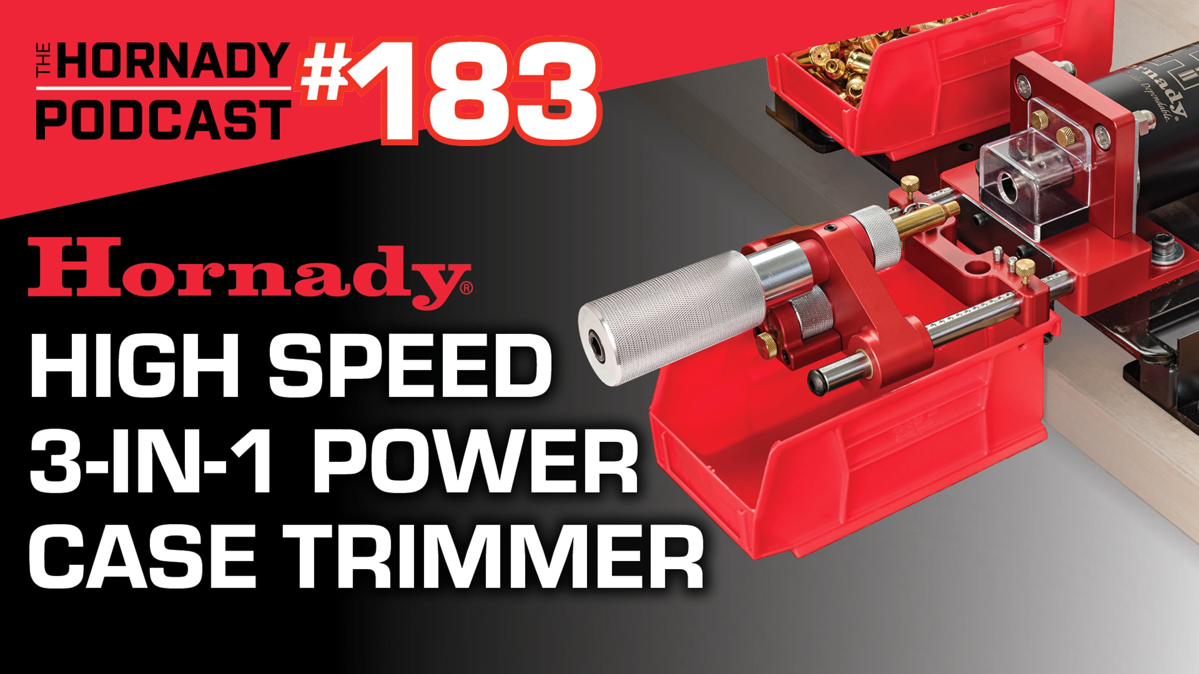 Ep. 183 - Hornady High Speed 3‑in‑1 Power Case Trimmer