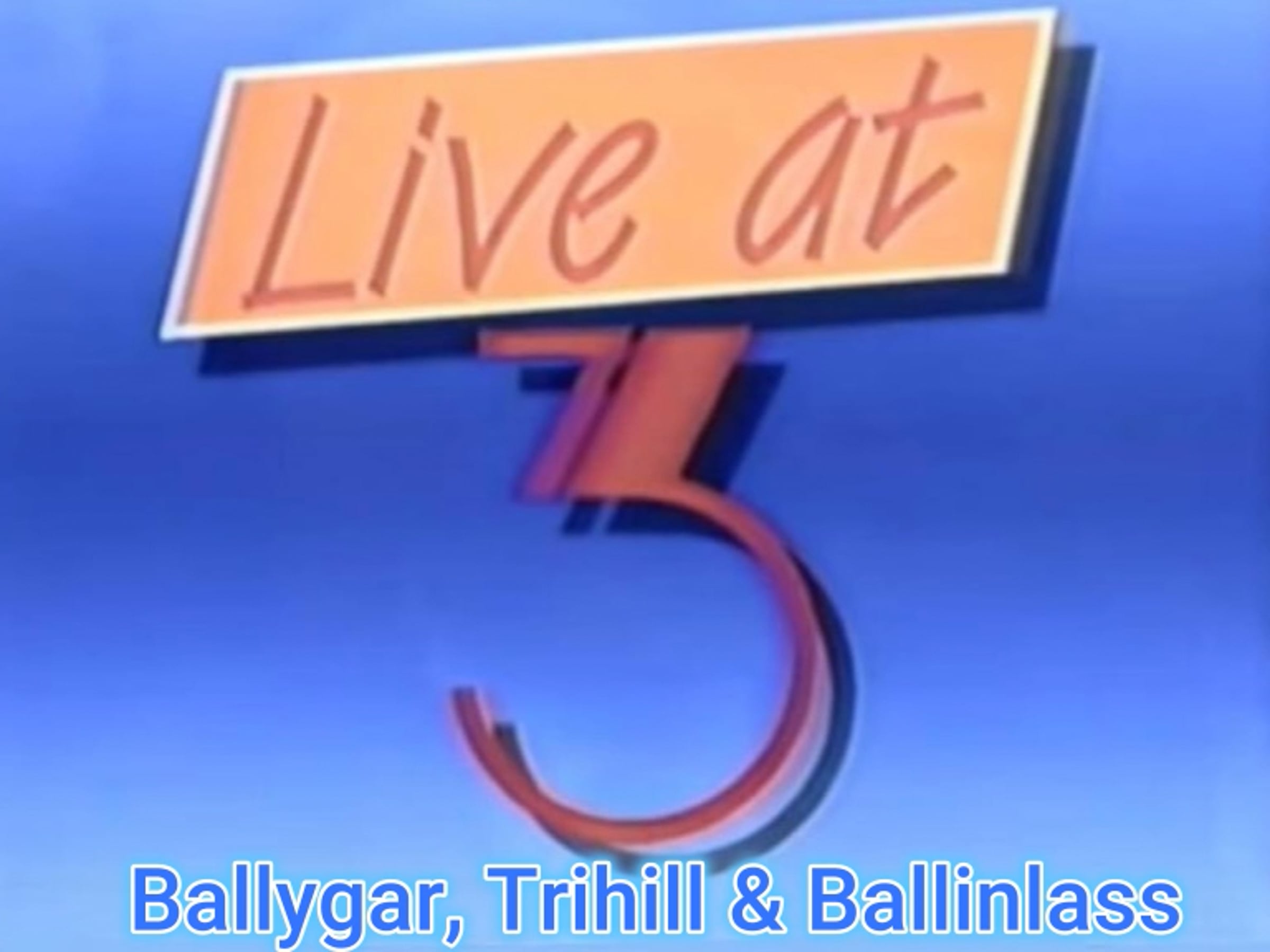 Ballygar, Trihill & Ballinlass - Live At Three