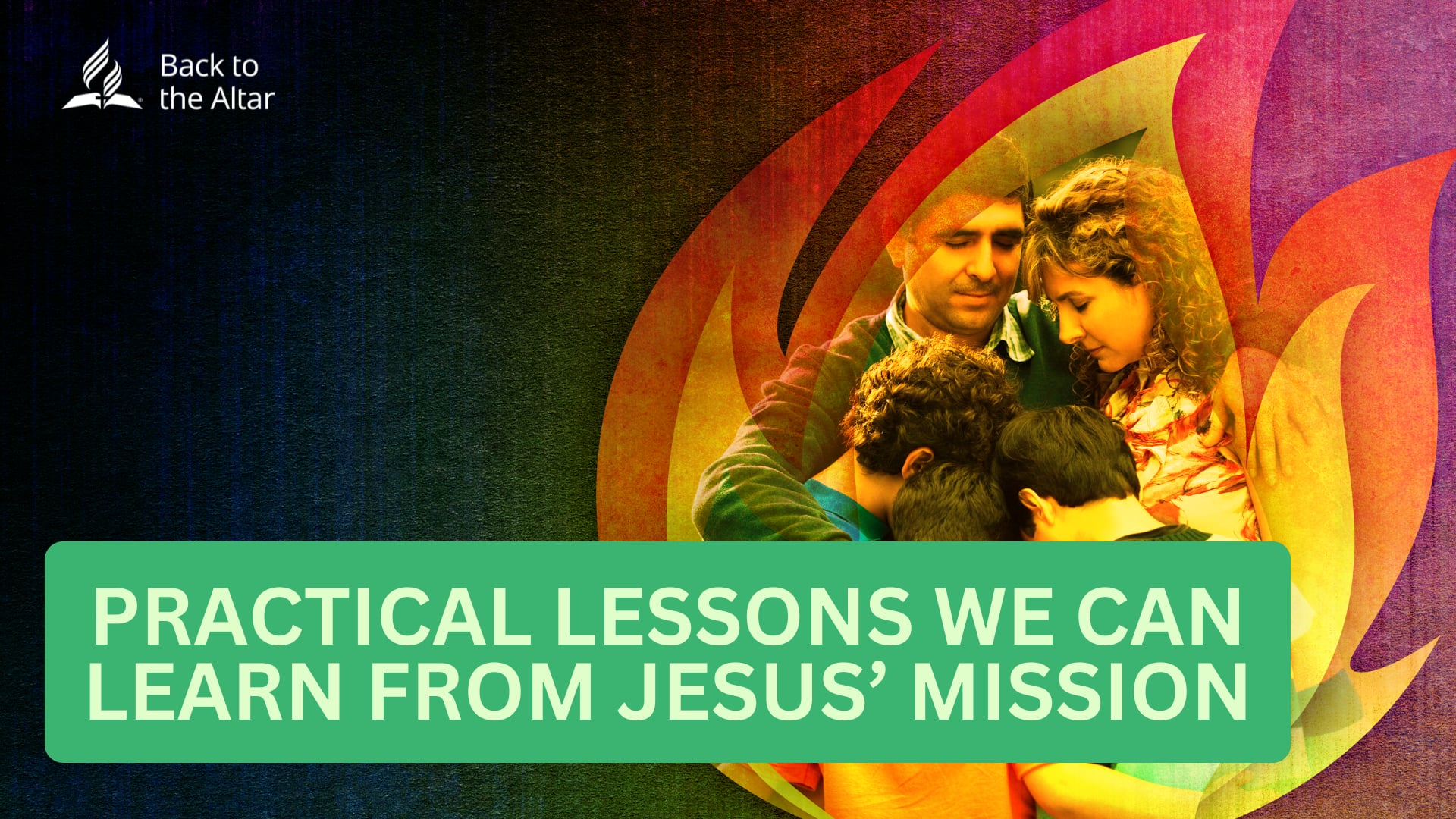 Practical Lessons We Can Learn from Jesus' Mission (Week 13, Video 5)