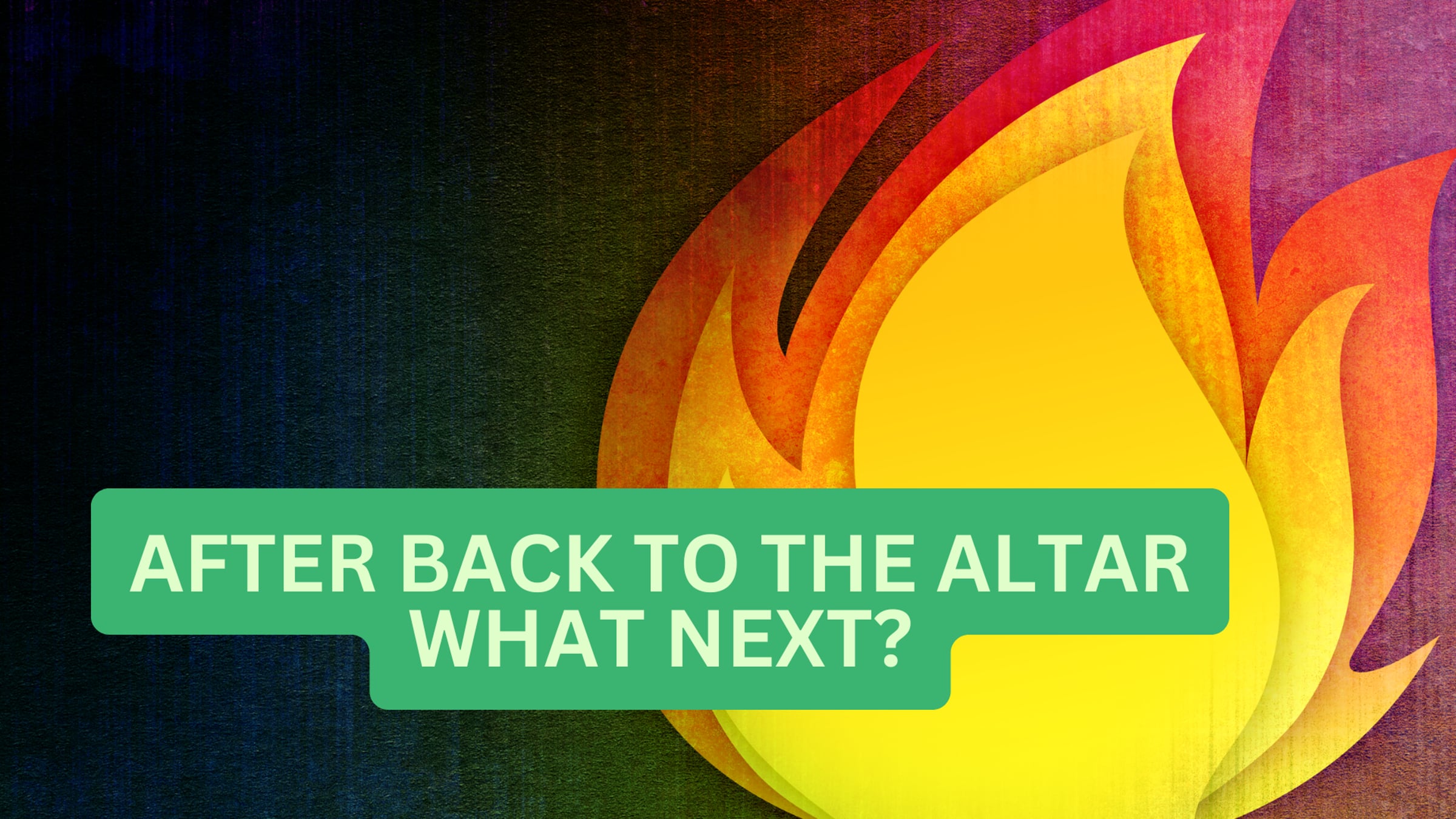 After Back to the Altar - What Next? (Week 14, Video 2)