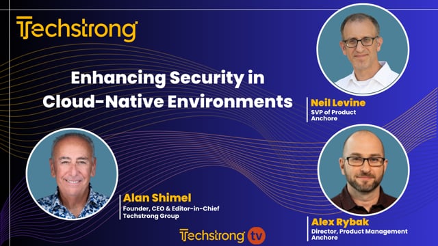 Enhancing Security in Cloud-Native Environments with Anchore's Alex Rybak and Neil Levine ...